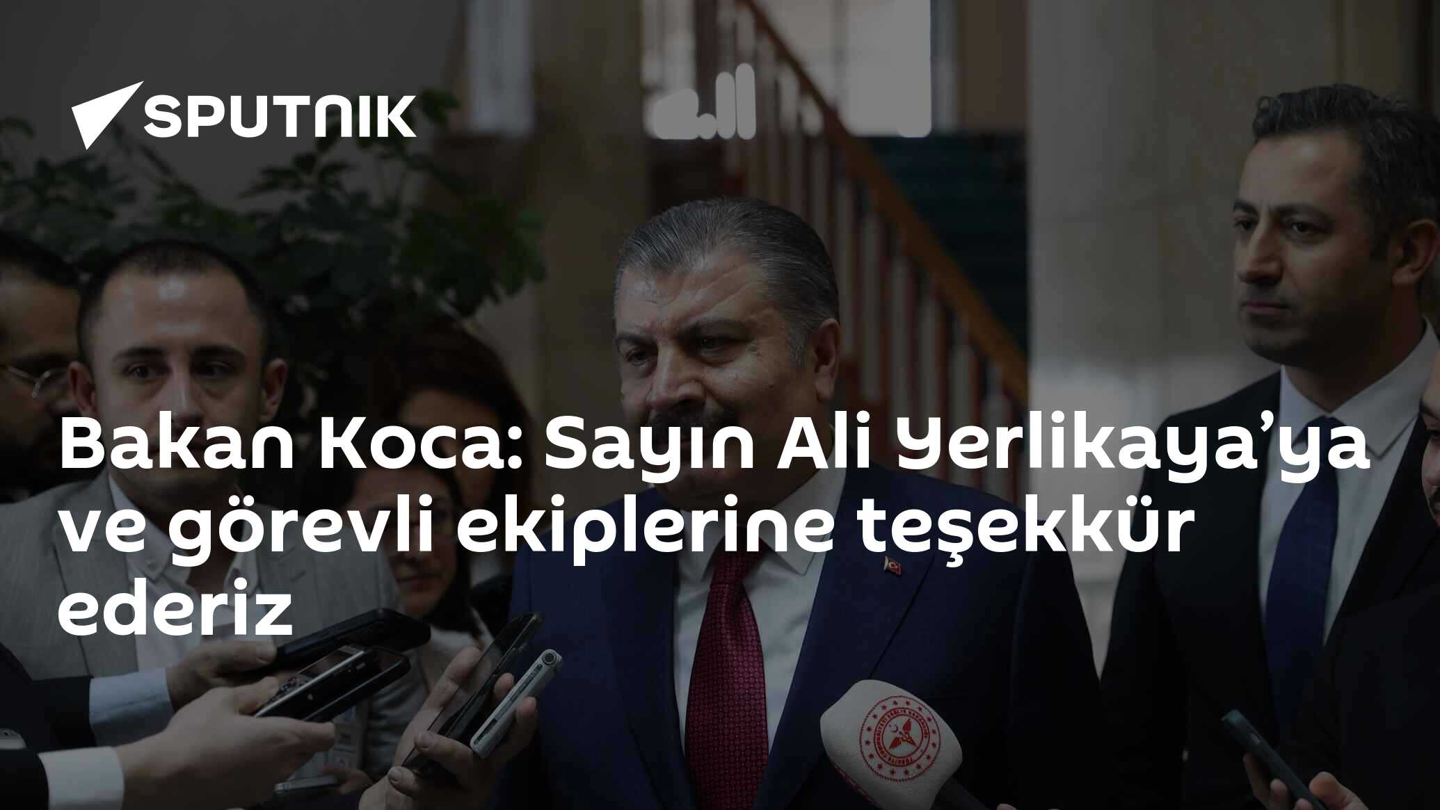 Bakan Koca: Sayın Ali Yerlikaya’ya ve görevli ekiplerine teşekkür ...