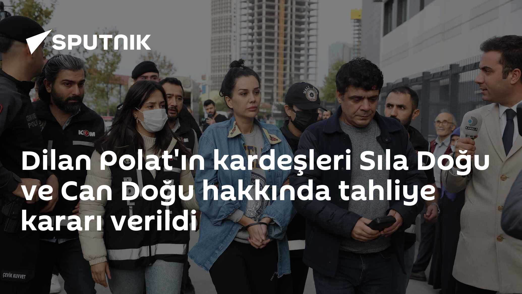 Dilan Polat'ın kardeşleri Sıla Doğu ve Can Doğu hakkında tahliye kararı ...