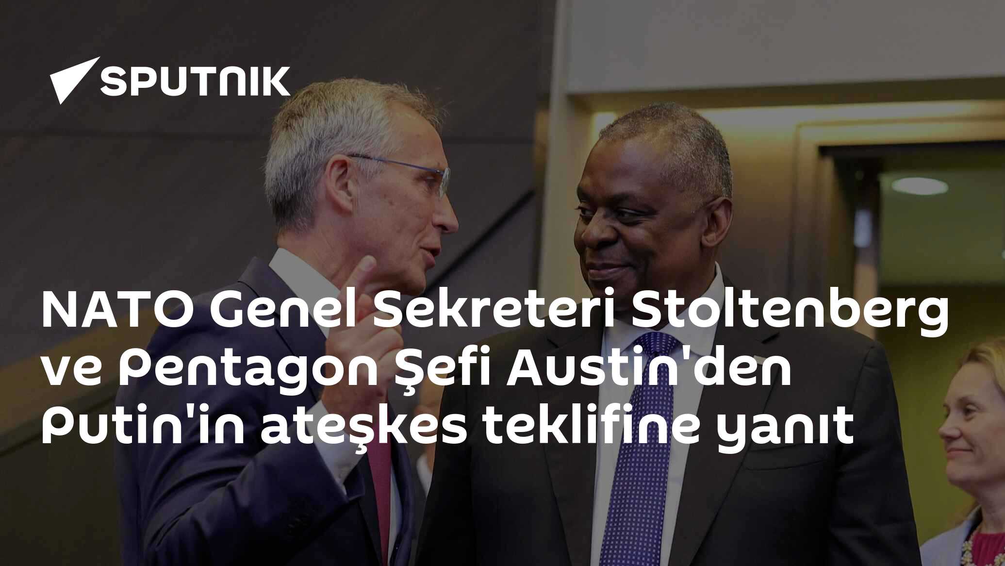 NATO Genel Sekreteri Stoltenberg ve Pentagon Şefi Austin'den Putin'in ateşkes teklifine yanıt ...