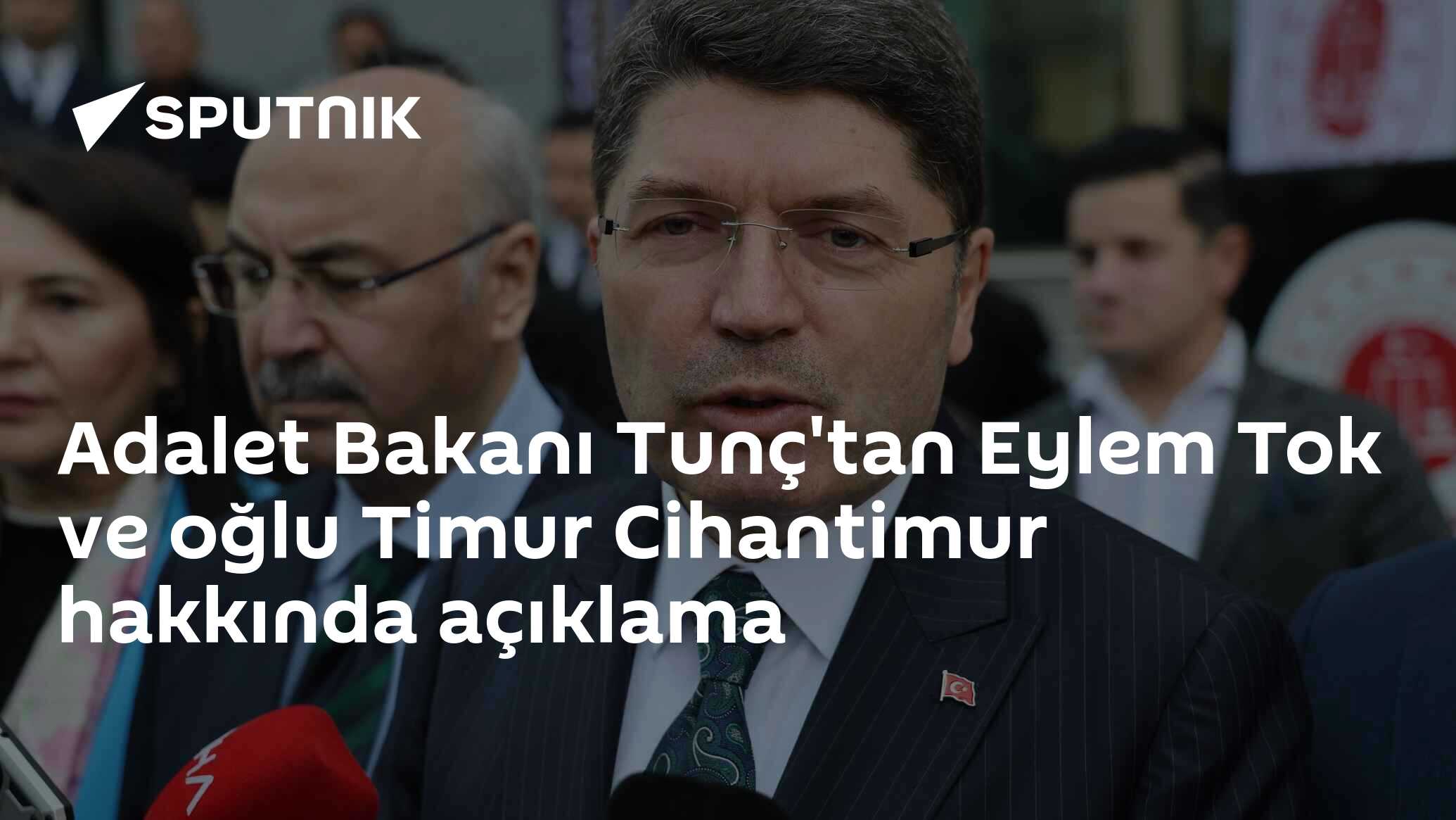 Adalet Bakanı Tunç'tan Eylem Tok ve oğlu Timur Cihantimur hakkında ...
