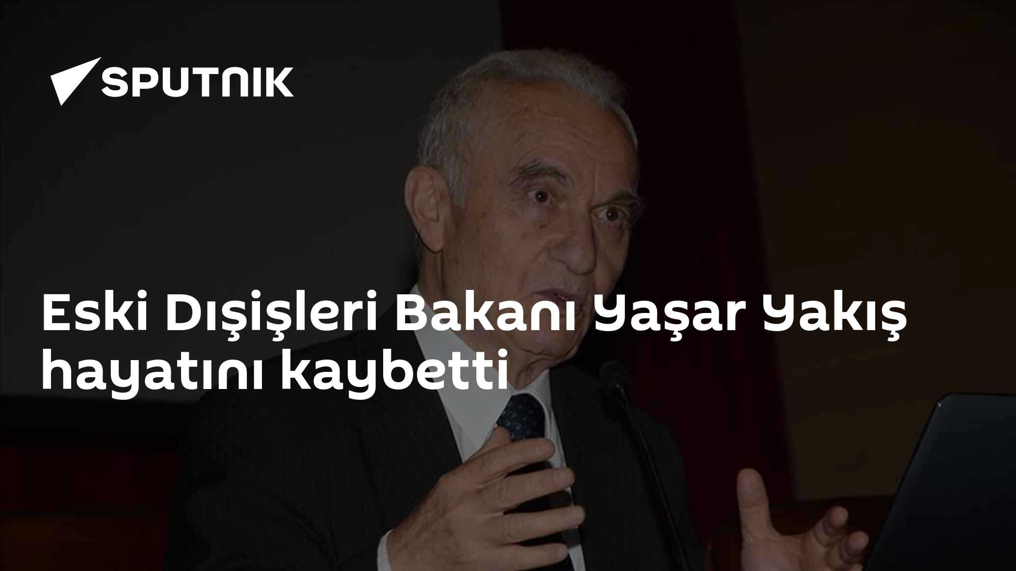 Eski Dışişleri Bakanı Yaşar Yakış hayatını kaybetti - 26.06.2024 ...
