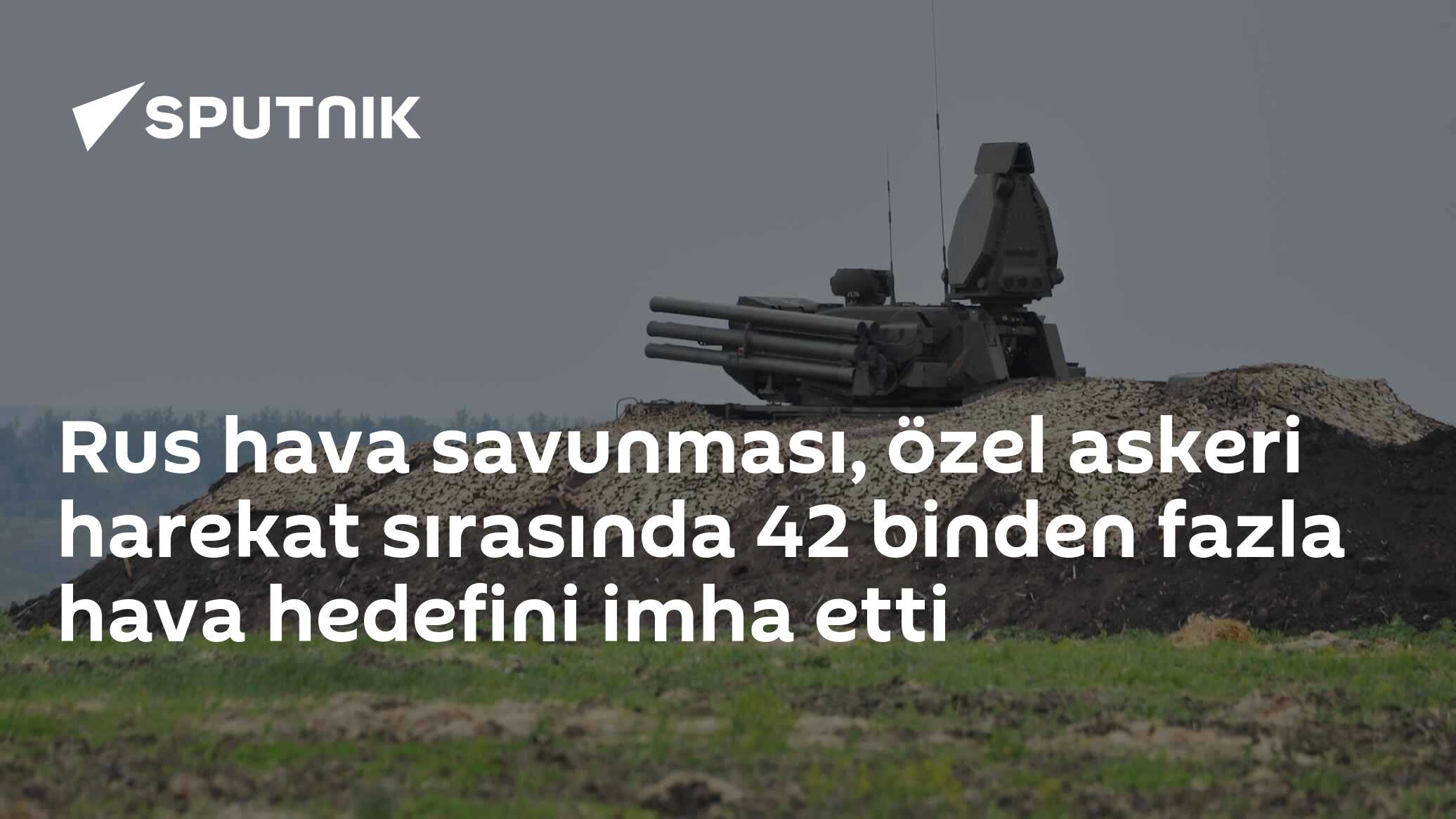 Rus hava savunması, özel askeri harekat sırasında 42 binden fazla hava ...