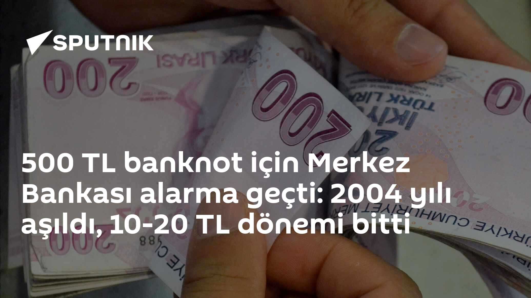 500 TL banknot için Merkez Bankası alarma geçti: 2004 yılı aşıldı, 10 ...