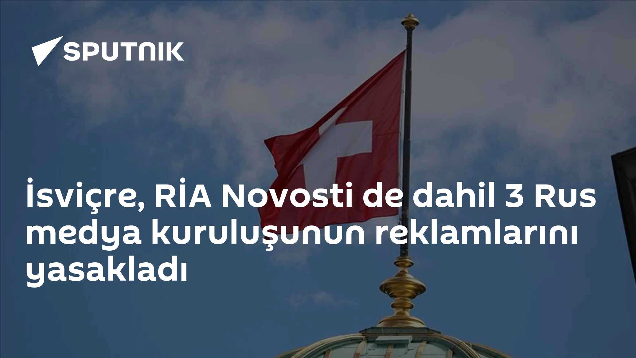 İsviçre, RİA Novosti de dahil 3 Rus medya kuruluşunun reklamlarını ...