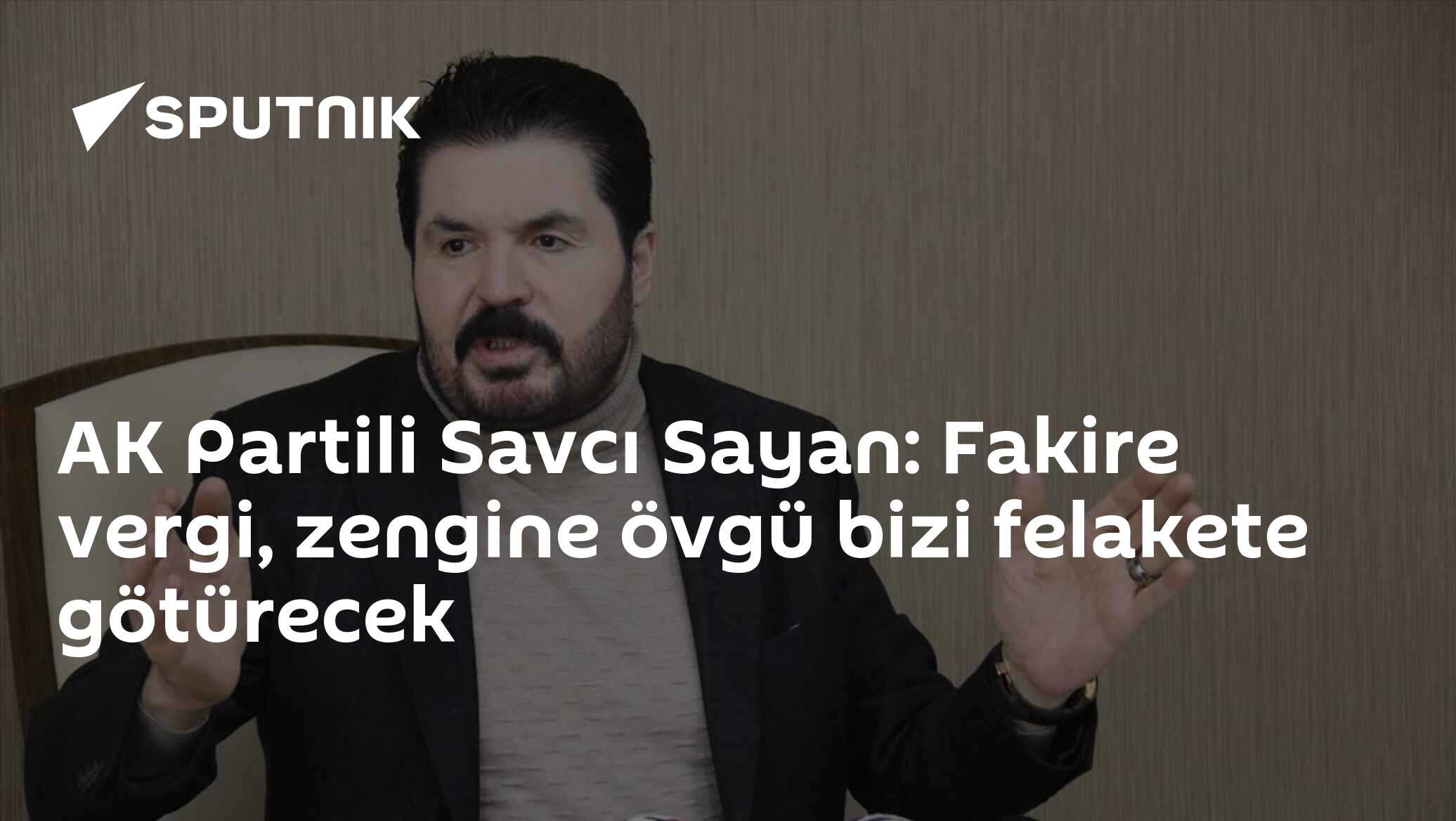 AK Partili Savcı Sayan: Fakire vergi, zengine övgü bizi felakete ...