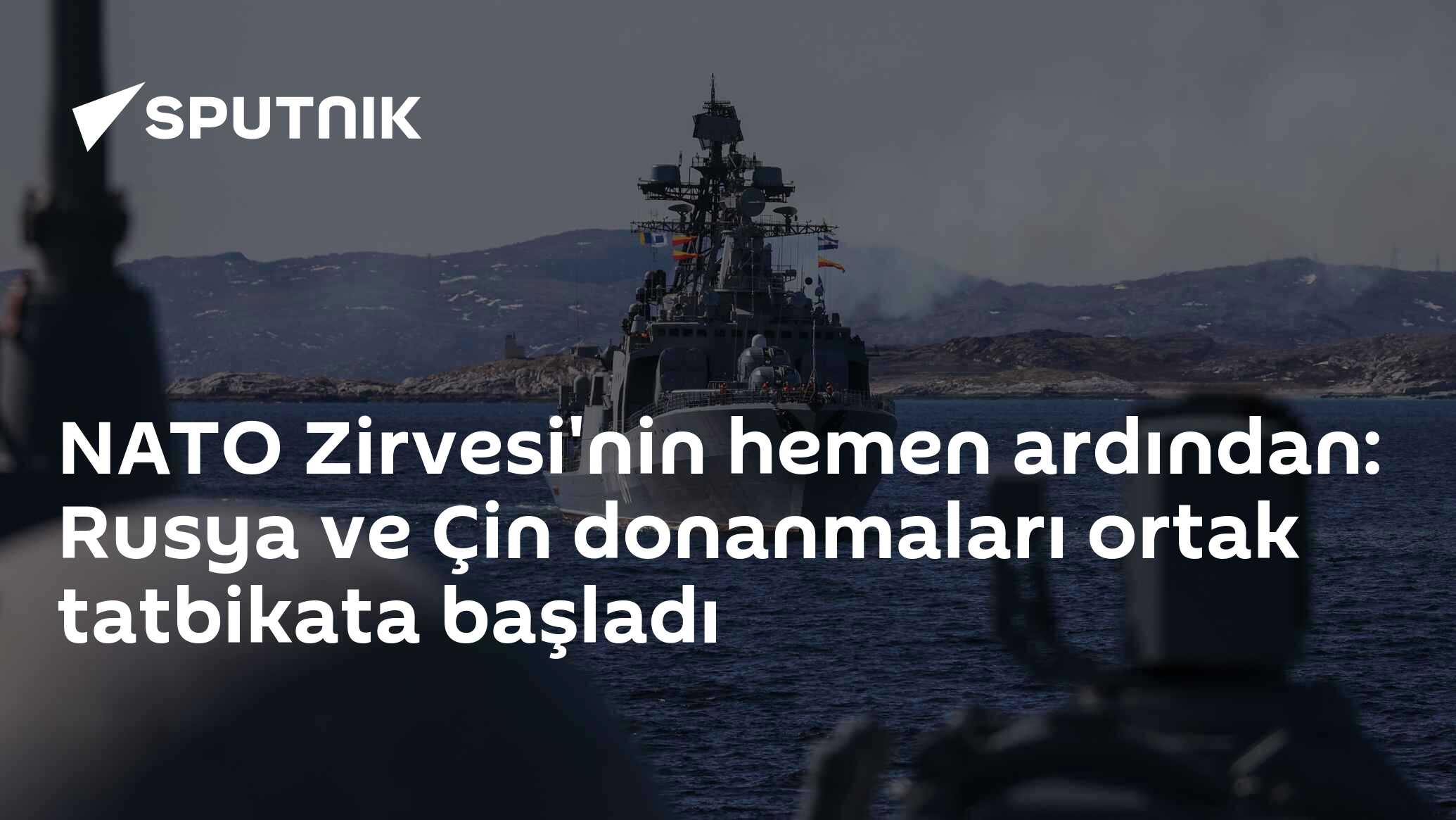 NATO Zirvesi'nin hemen ardından: Rusya ve Çin donanmaları ortak ...