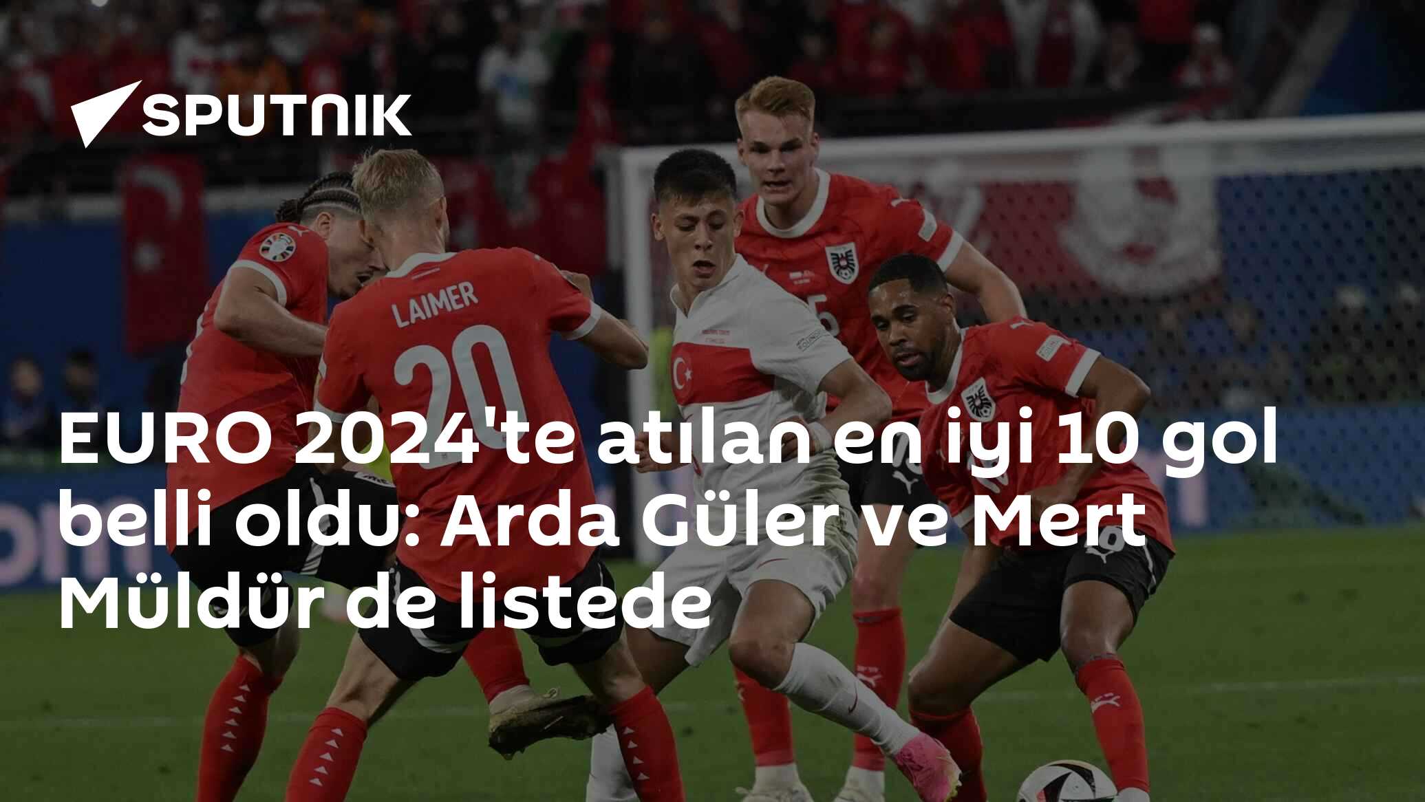 EURO 2024'te atılan en iyi 10 gol belli oldu: Arda Güler ve Mert Müldür ...