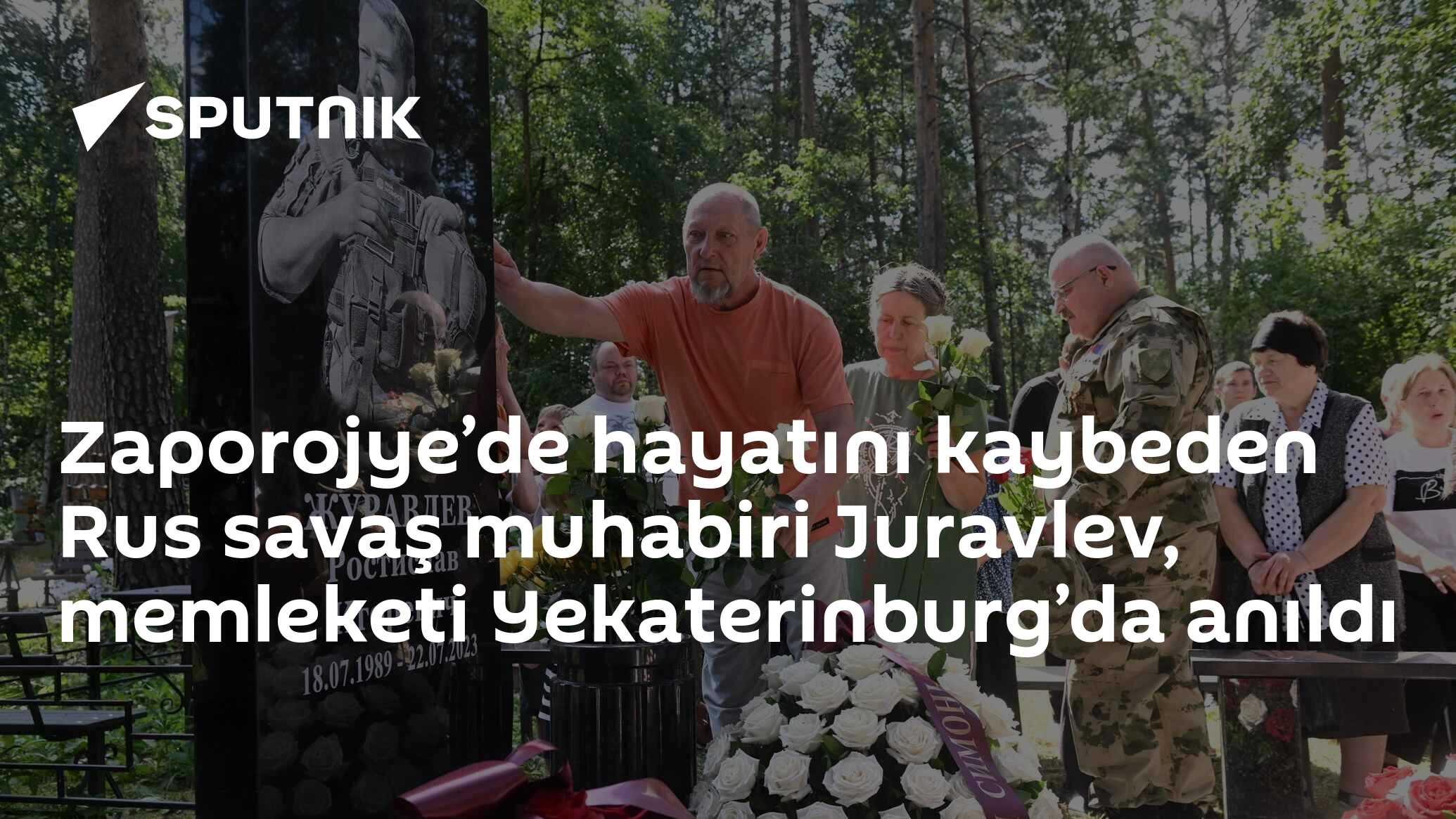 Zaporojye’de hayatını kaybeden Rus savaş muhabiri Juravlev, memleketi ...