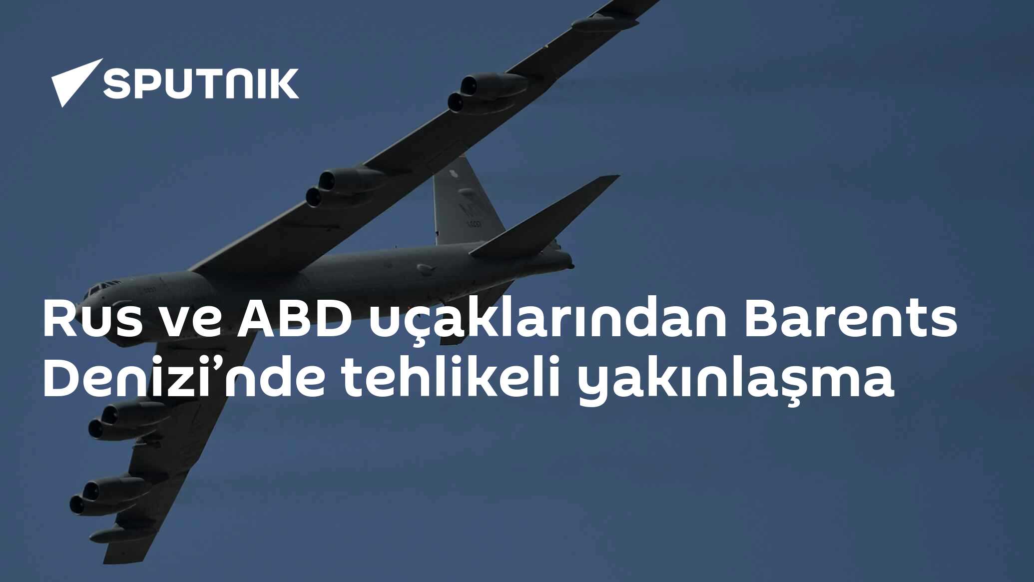 Rus ve ABD uçaklarından Barents Denizi’nde tehlikeli yakınlaşma - 21.07 ...