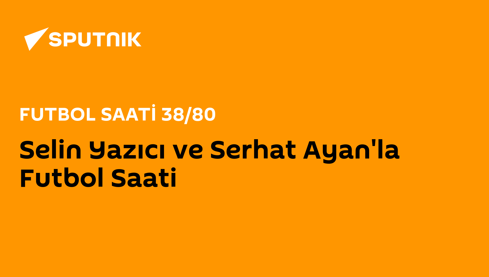 Selin Yazıcı ve Serhat Ayan'la Futbol Saati - 30.07.2024, Sputnik Türkiye