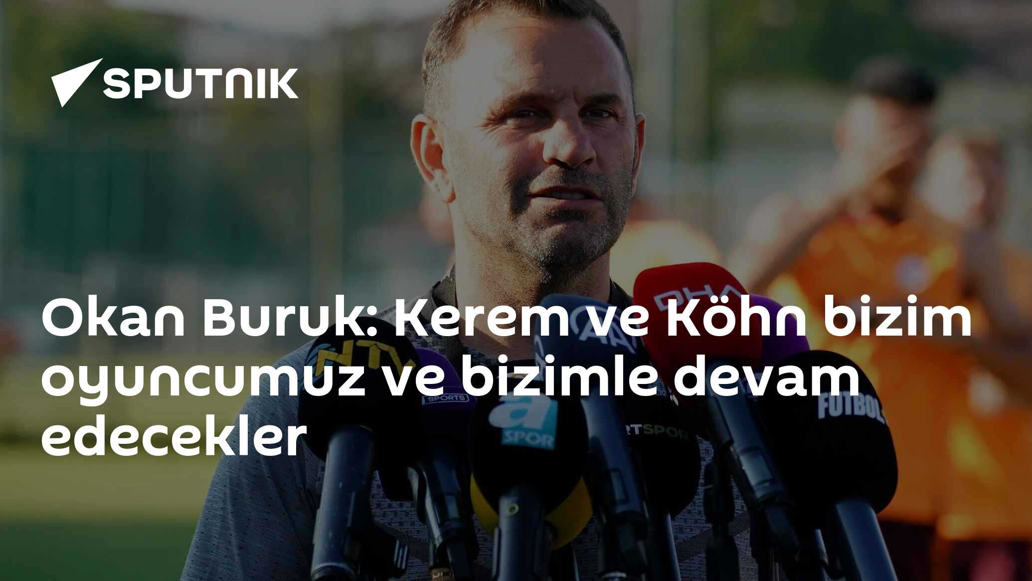 Okan Buruk: Kerem ve Köhn bizim oyuncumuz ve bizimle devam edecekler - 07.08.2024, Sputnik Türkiye