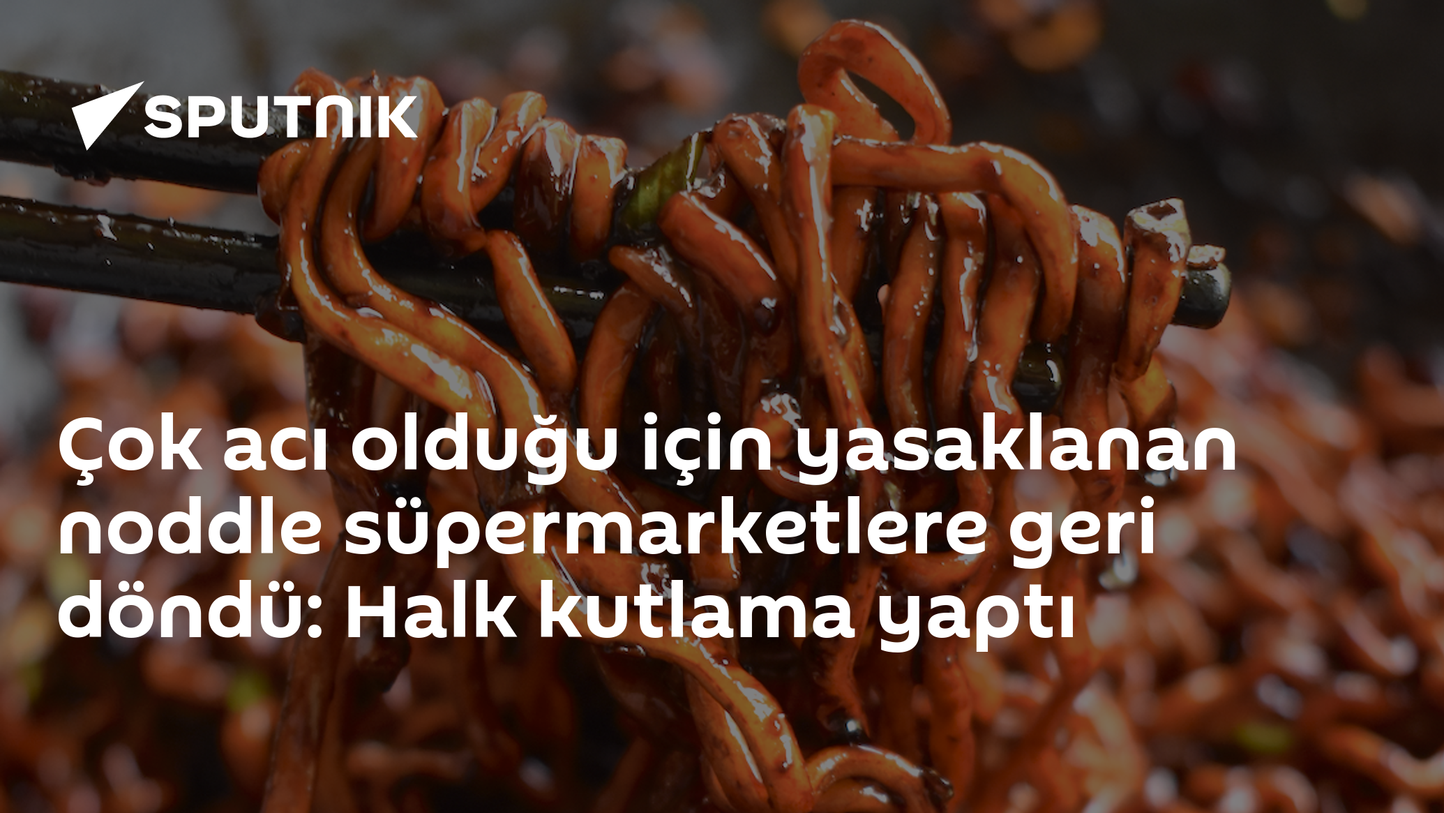 Çok acı olduğu için yasaklanan noddle süpermarketlere geri döndü: Halk ...