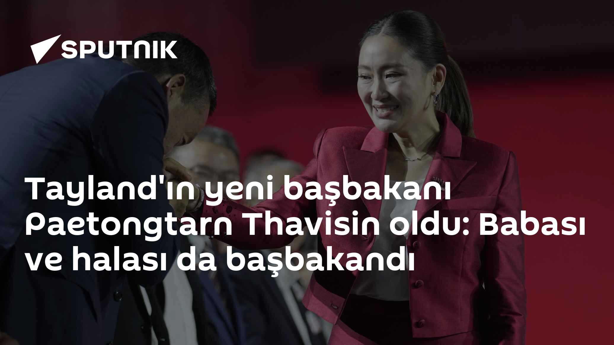 Tayland'ın yeni başbakanı Paetongtarn Thavisin oldu: Babası ve halası ...