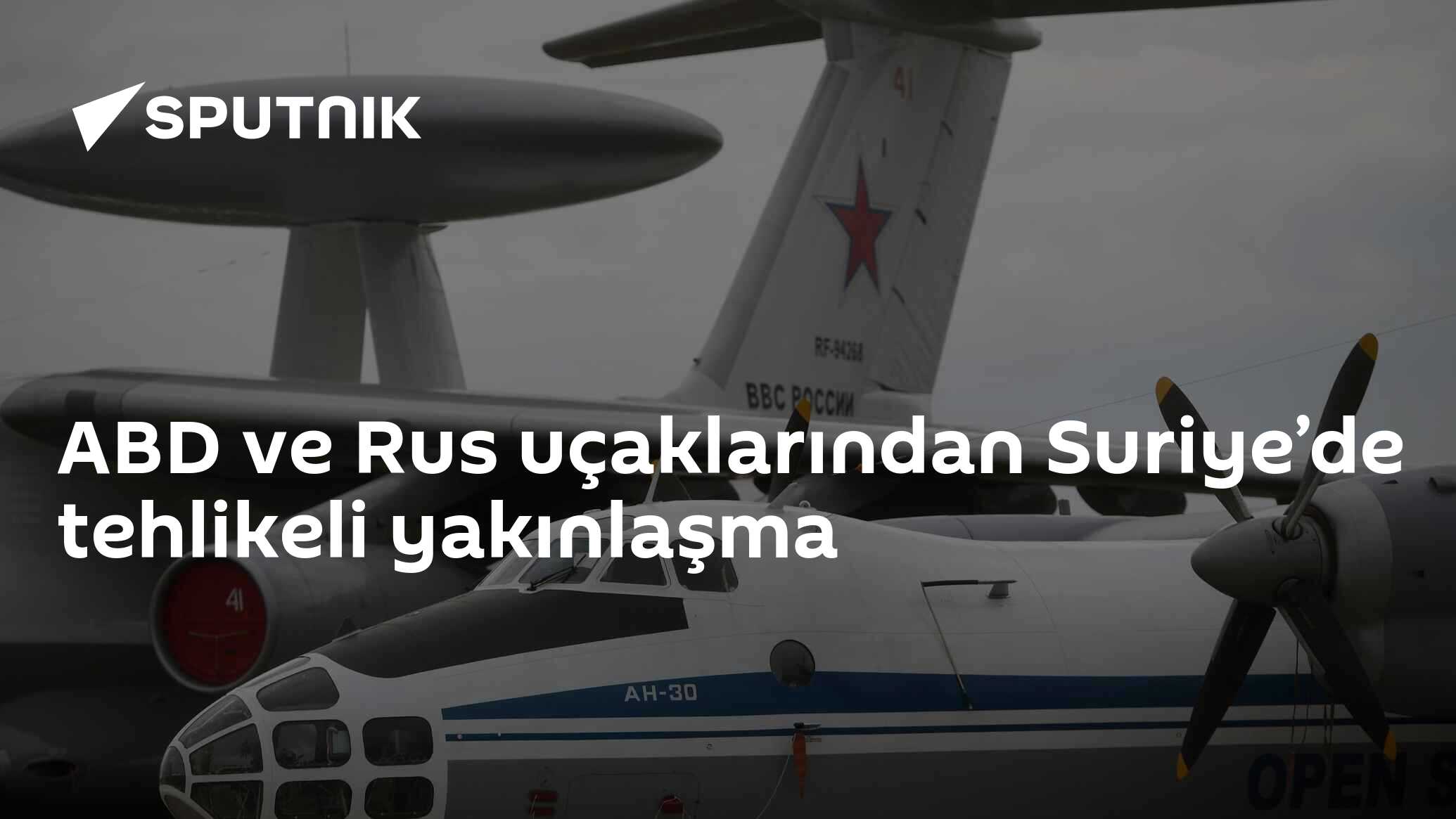 ABD ve Rus uçaklarından Suriye’de tehlikeli yakınlaşma - 18.08.2024 ...