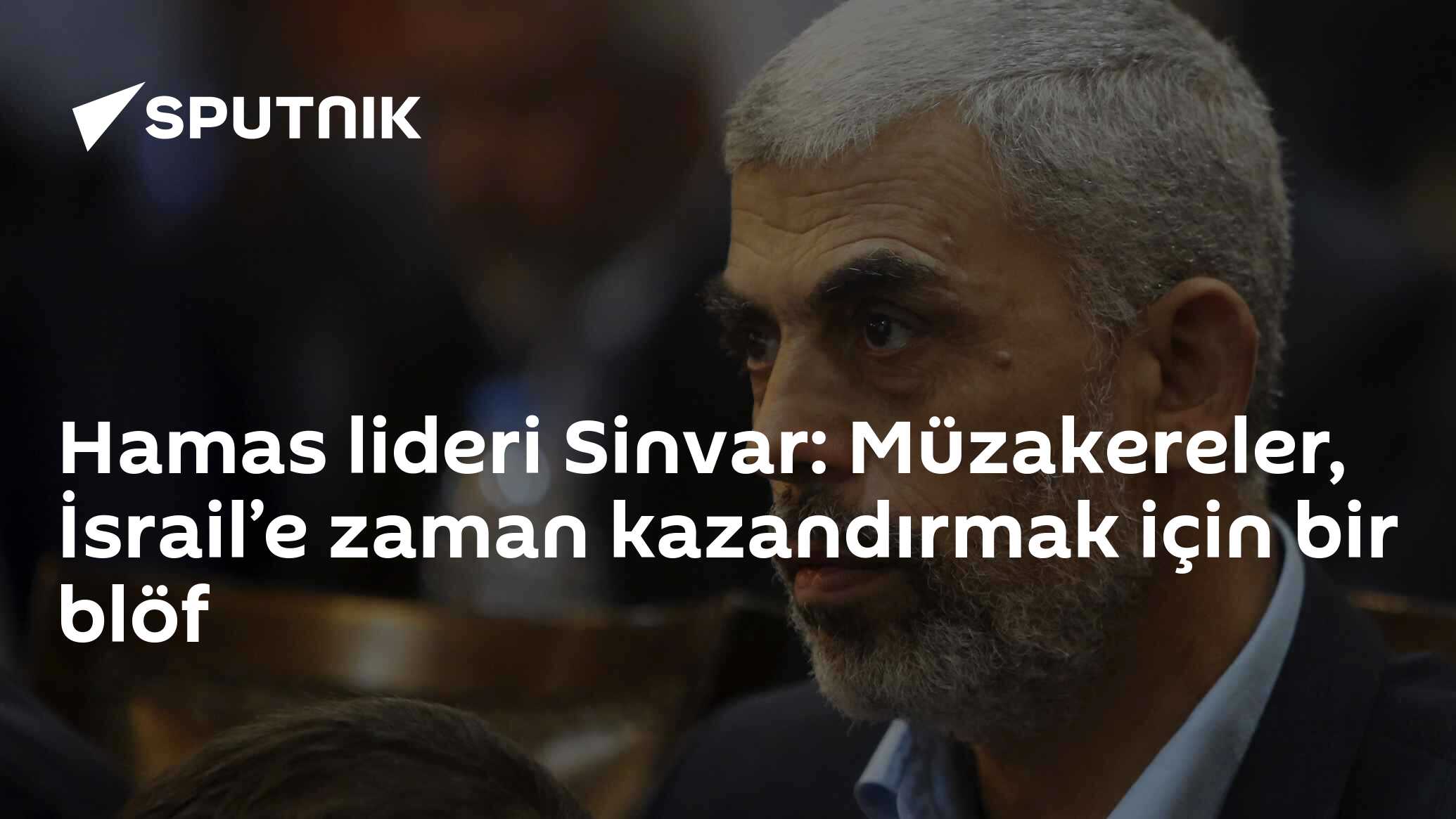 Hamas lideri Sinvar: Müzakereler, İsrail’e zaman kazandırmak için bir ...
