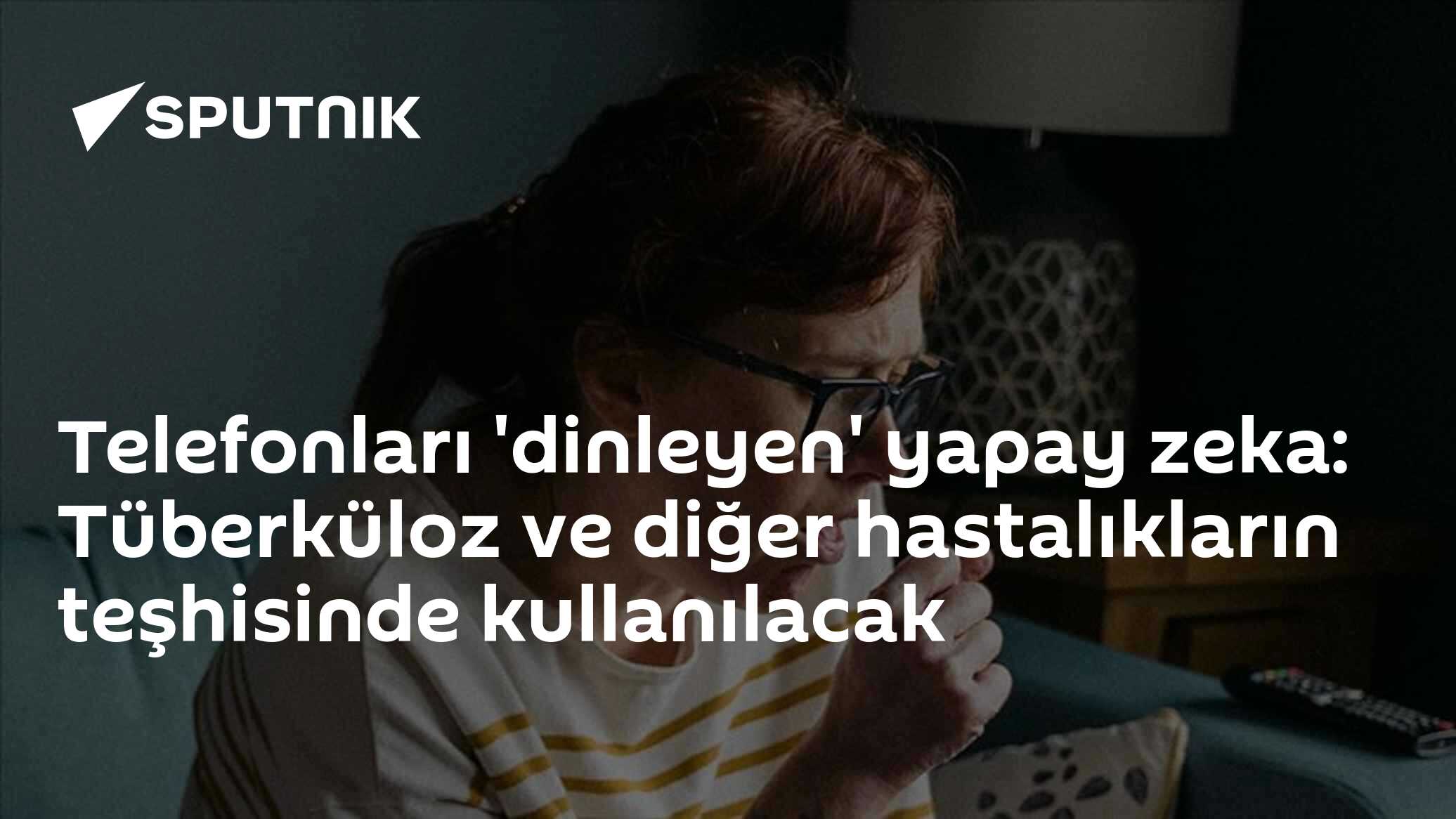 Telefonları 'dinleyen' yapay zeka: Tüberküloz ve diğer hastalıkların ...