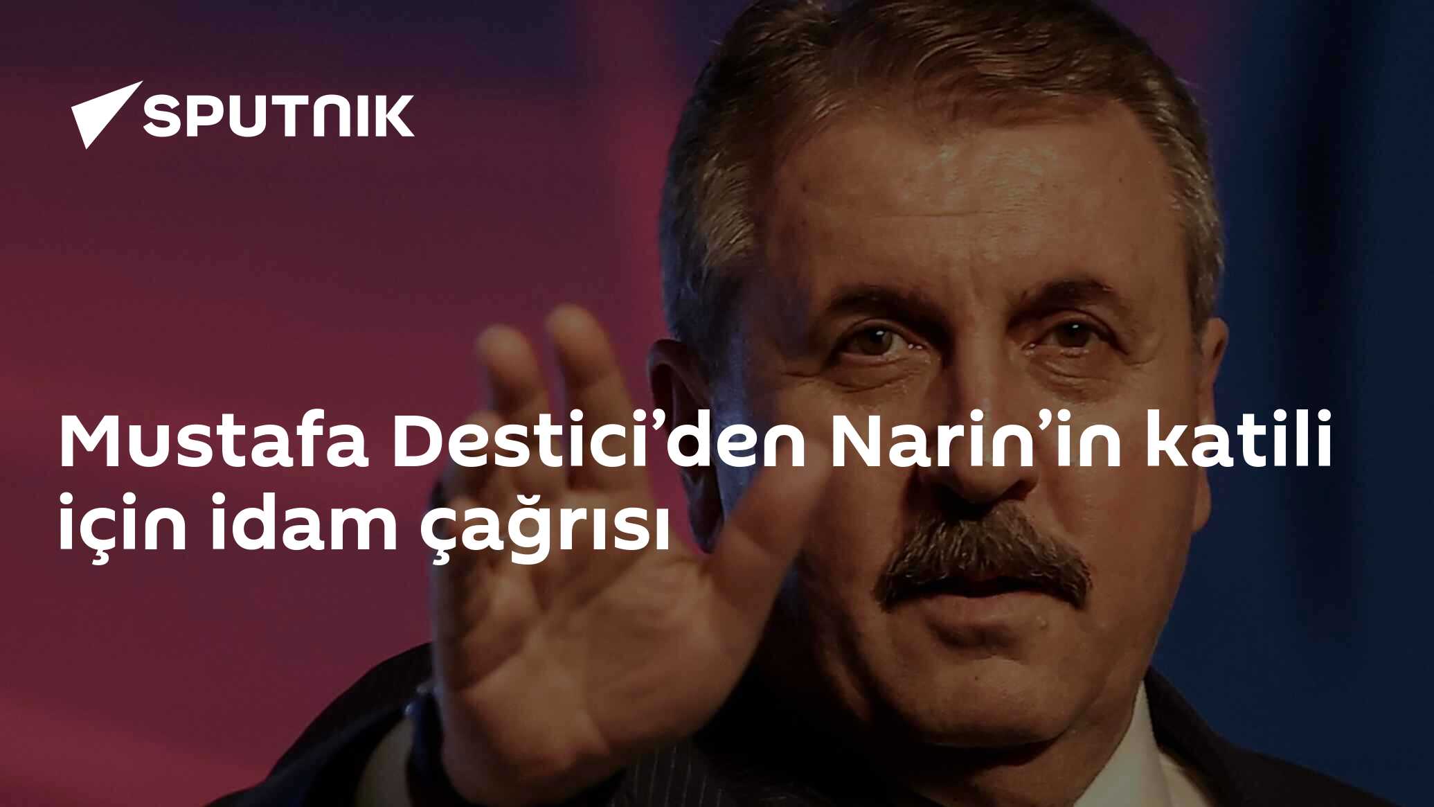 Mustafa Destici’den Narin’in katili için idam çağrısı - 08.09.2024 ...