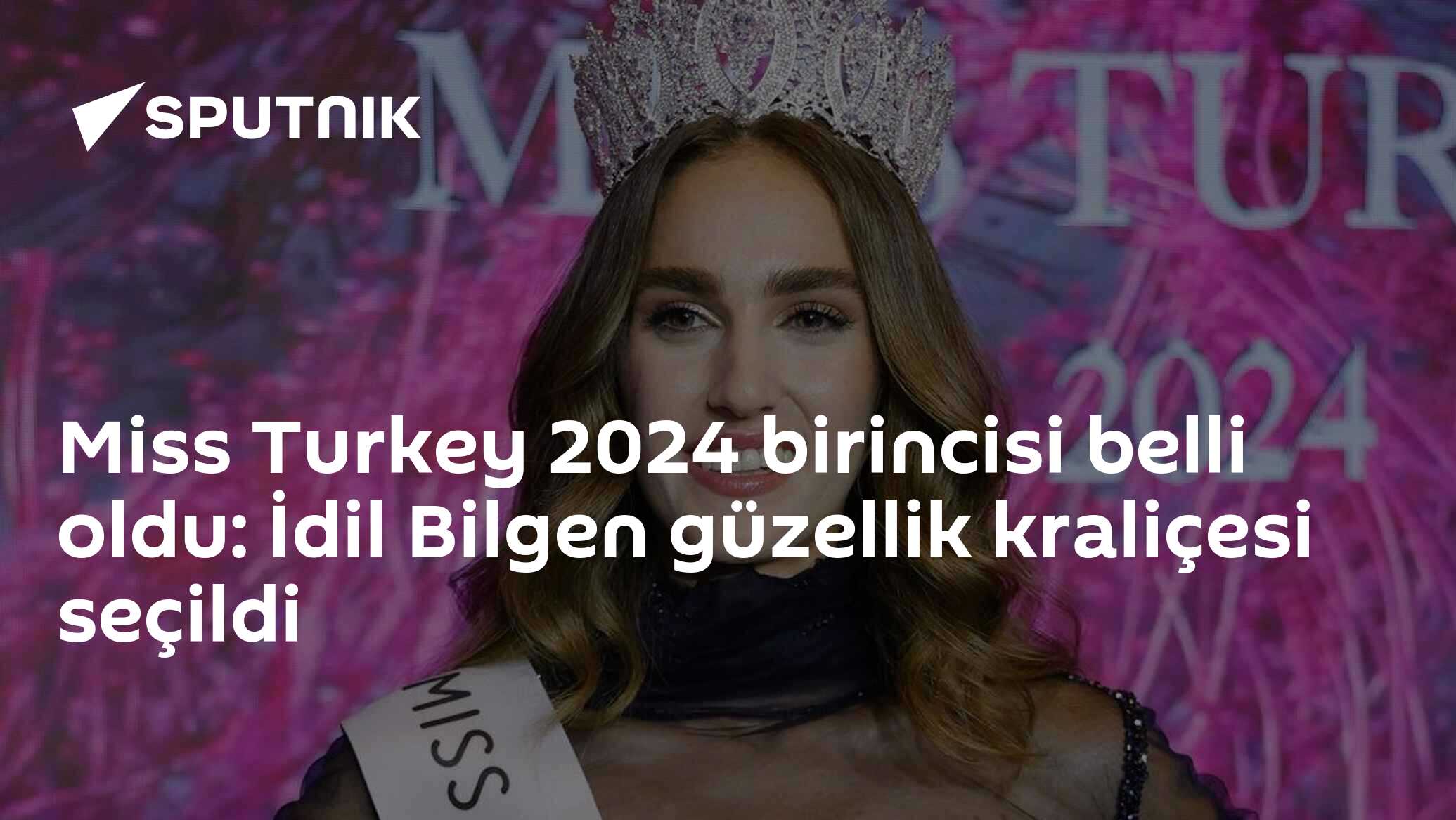 Miss Turkey 2024 birincisi belli oldu: İdil Bilgen güzellik kraliçesi ...