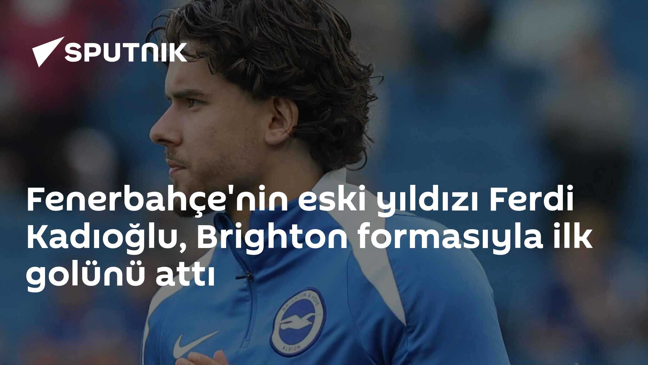 Fenerbahçe'nin eski yıldızı Ferdi Kadıoğlu, Brighton formasıyla ilk ...