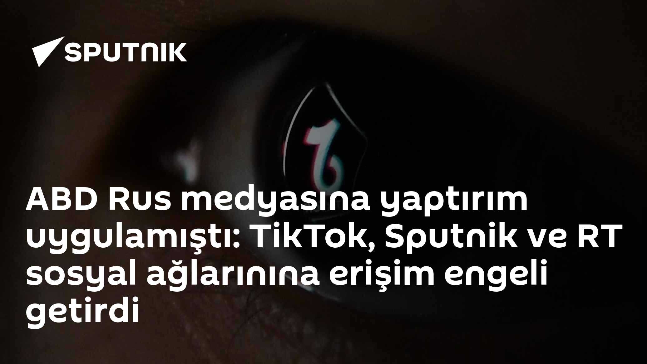 ABD Rus medyasına yaptırım uygulamıştı: TikTok, Sputnik ve RT sosyal ağlarınına erişim engeli ...