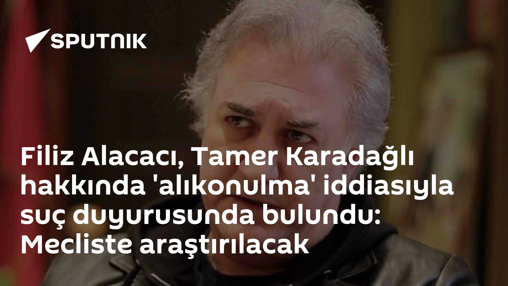 Filiz Alacacı, Tamer Karadağlı hakkında 'alıkonulma' iddiasıyla suç ...