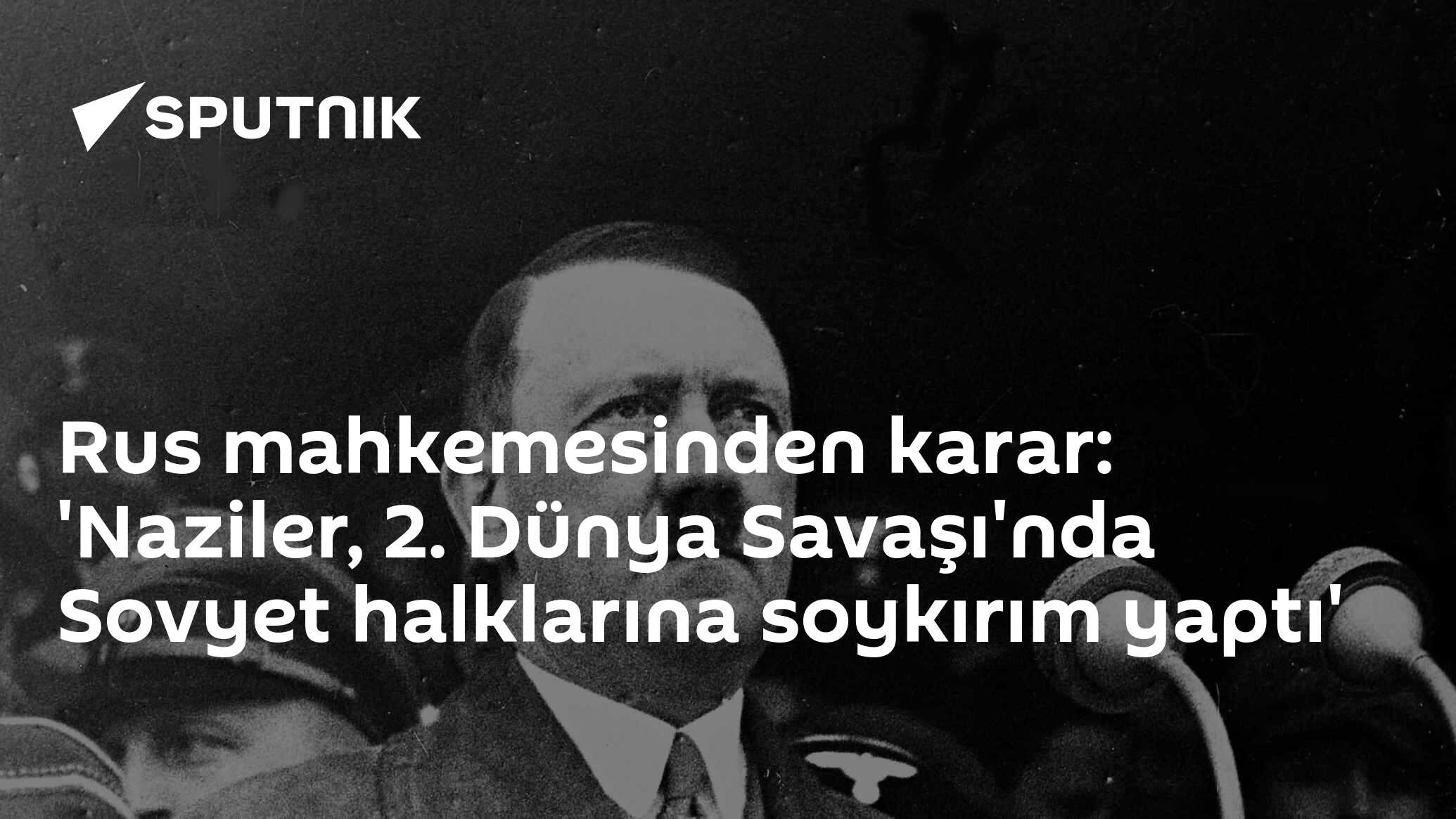 Rus mahkemesinden karar: 'Naziler, 2. Dünya Savaşı'nda Sovyet halklarına soykırım yaptı' - 01.10 ...