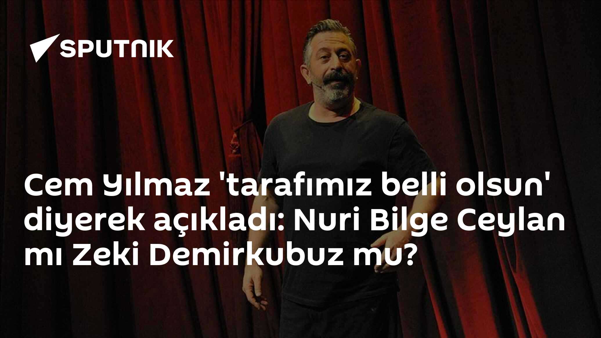 Cem Yılmaz 'tarafımız belli olsun' diyerek açıkladı: Nuri Bilge Ceylan ...