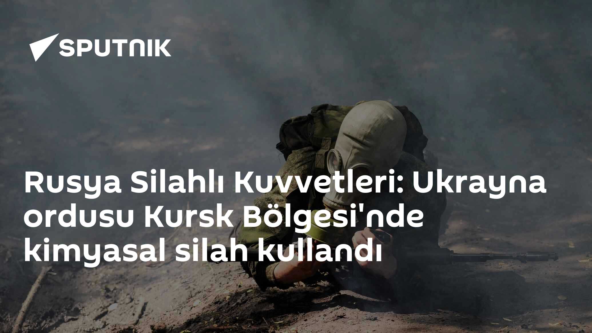Rusya Silahlı Kuvvetleri: Ukrayna ordusu Kursk Bölgesi'nde kimyasal ...