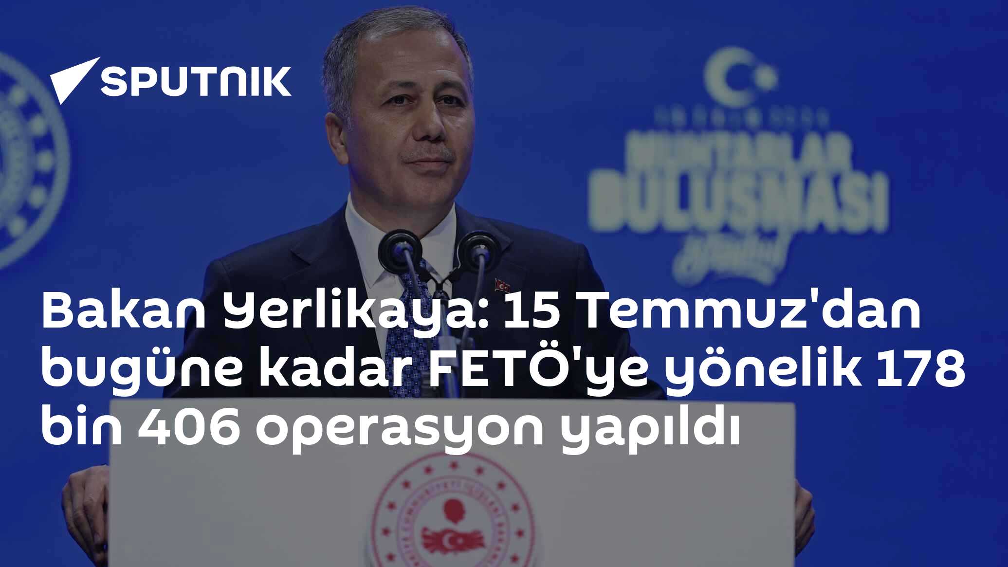 Bakan Yerlikaya: 15 Temmuz'dan bugüne kadar FETÖ'ye yönelik 178 bin 406 operasyon yapıldı - 21. ...
