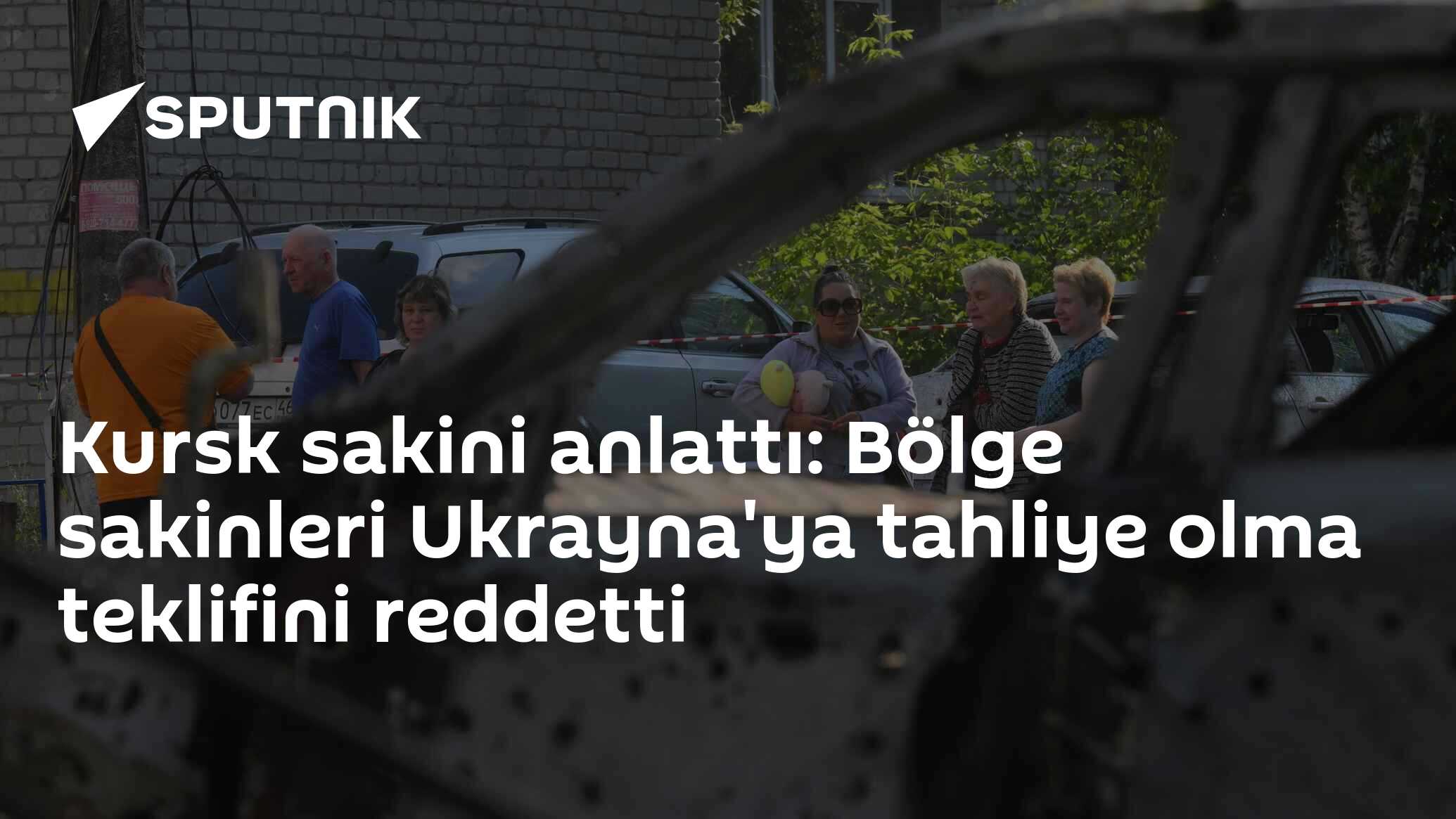 Kursk sakini anlattı: Bölge sakinleri Ukrayna'ya tahliye olma teklifini ...