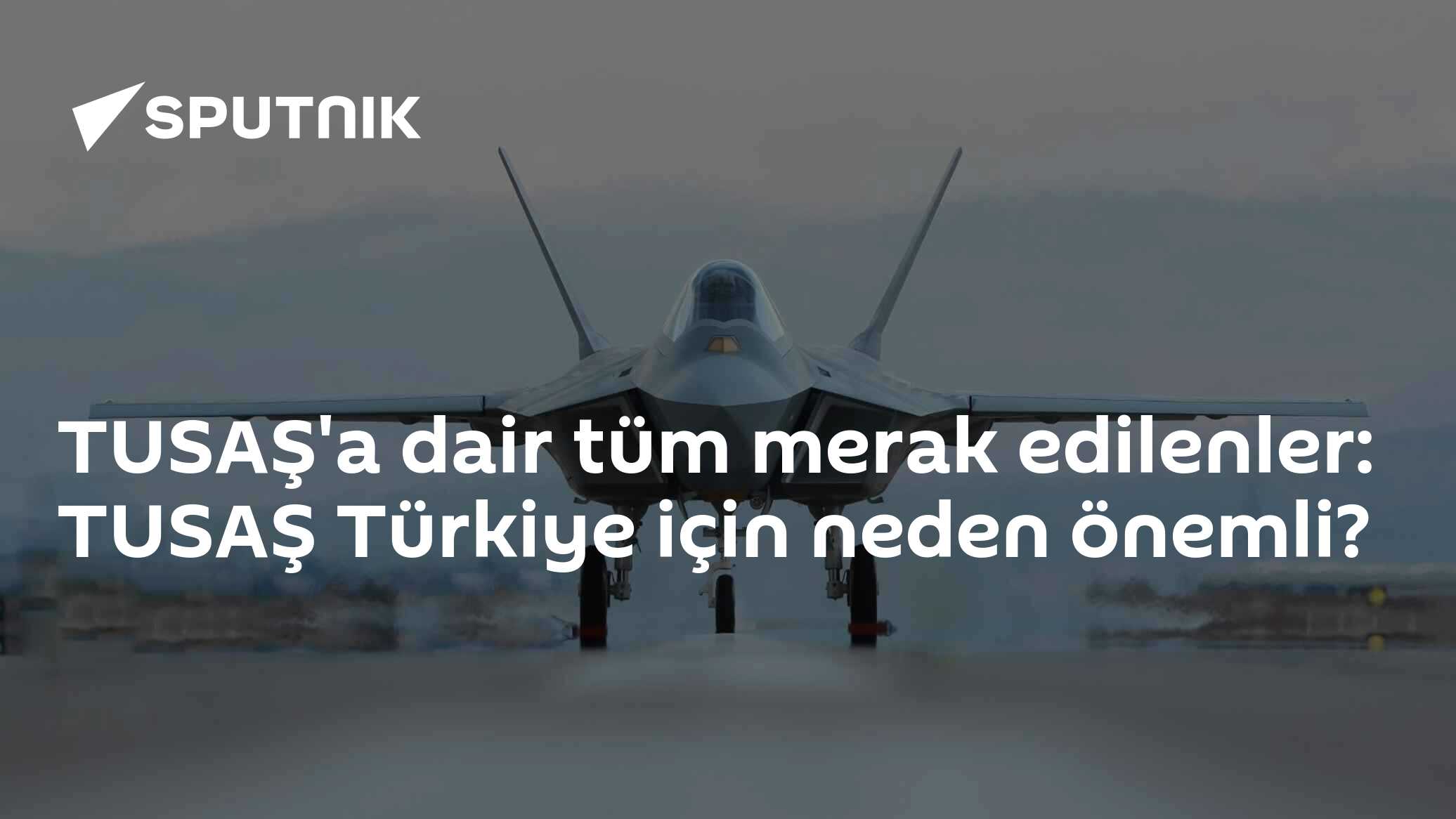 TUSAŞ'a dair tüm merak edilenler: TUSAŞ Türkiye için neden önemli? - 23 ...