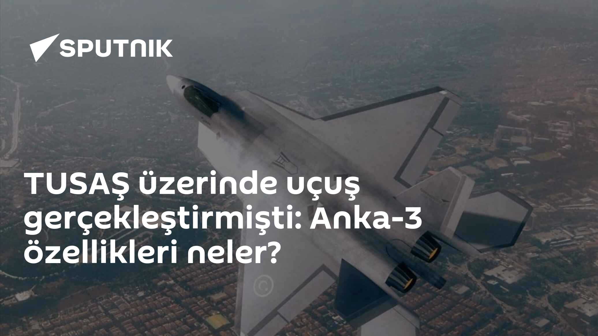 TUSAŞ üzerinde uçuş gerçekleştirmişti: Anka-3 özellikleri neler? - 23. ...