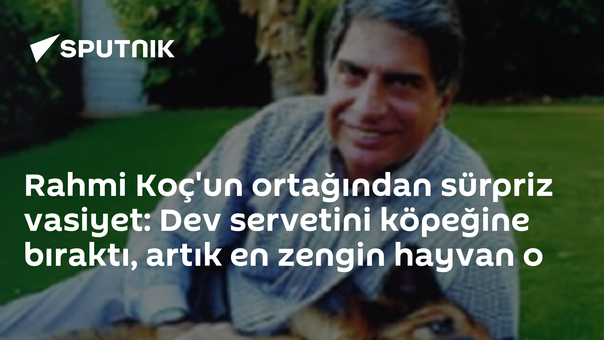 Rahmi Koç'un ortağından sürpriz vasiyet: Dev servetini köpeğine bıraktı ...