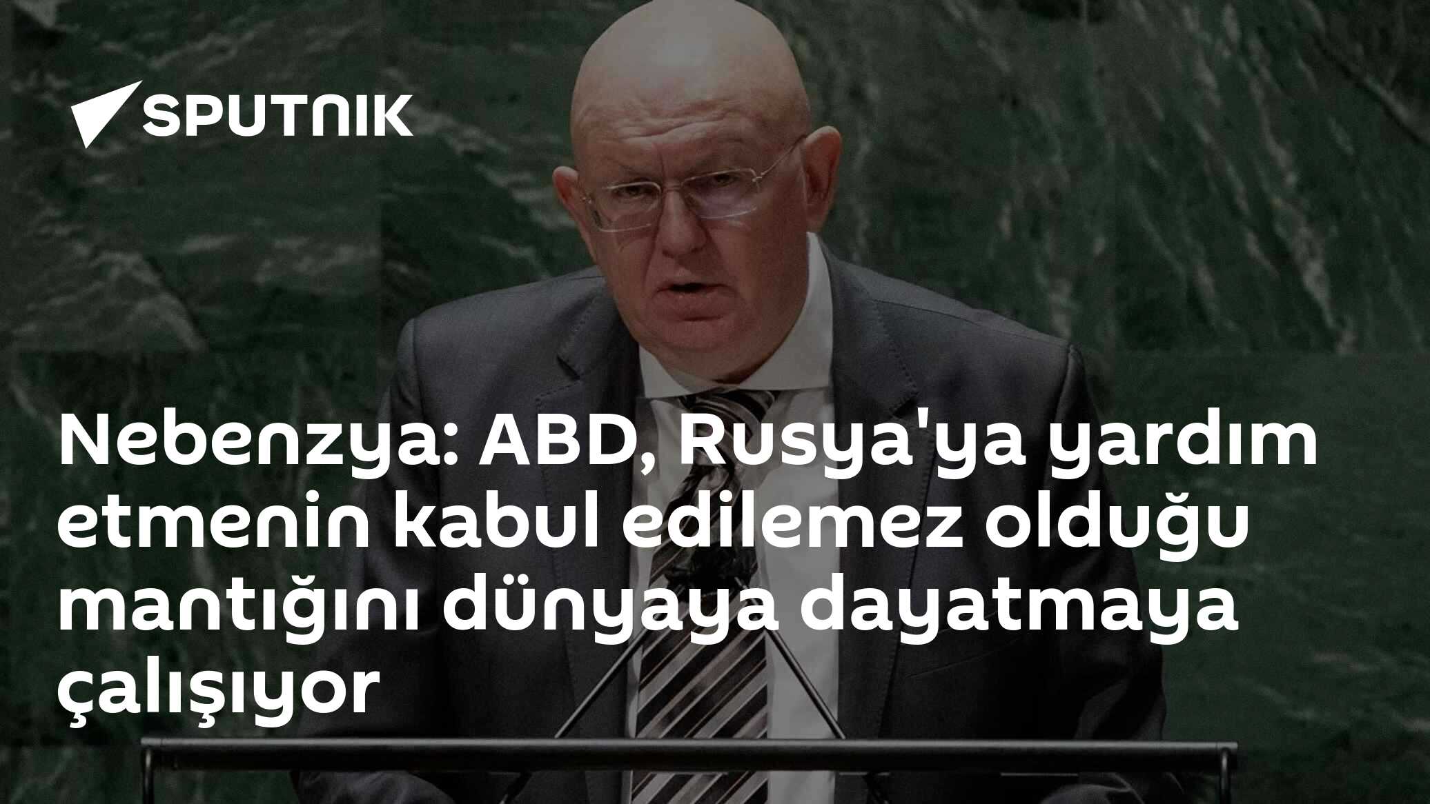 Nebenzya: ABD, Rusya'ya yardım etmenin kabul edilemez olduğu mantığını ...