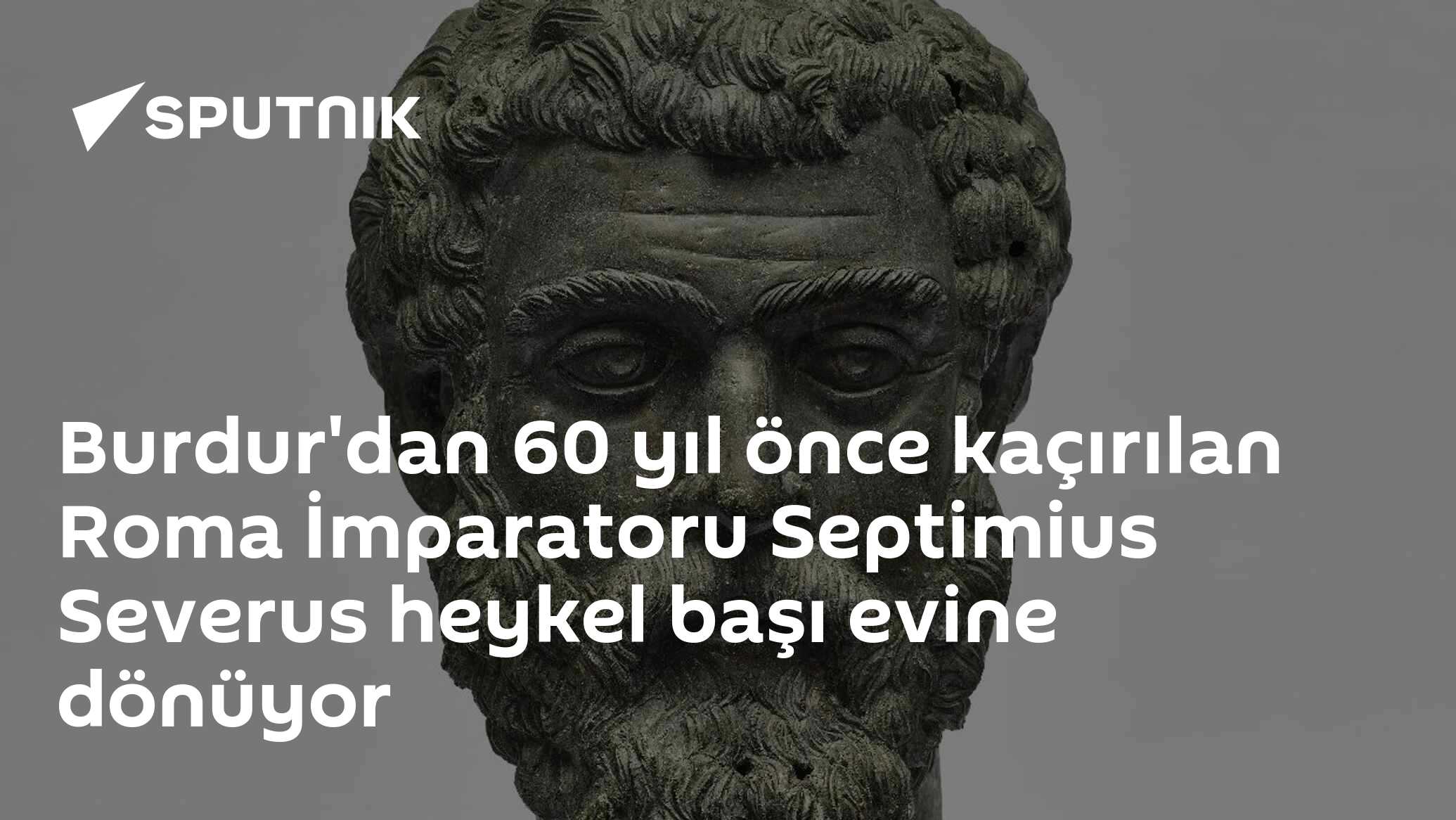 Burdur'dan 60 yıl önce kaçırılan Roma İmparatoru Septimius Severus ...