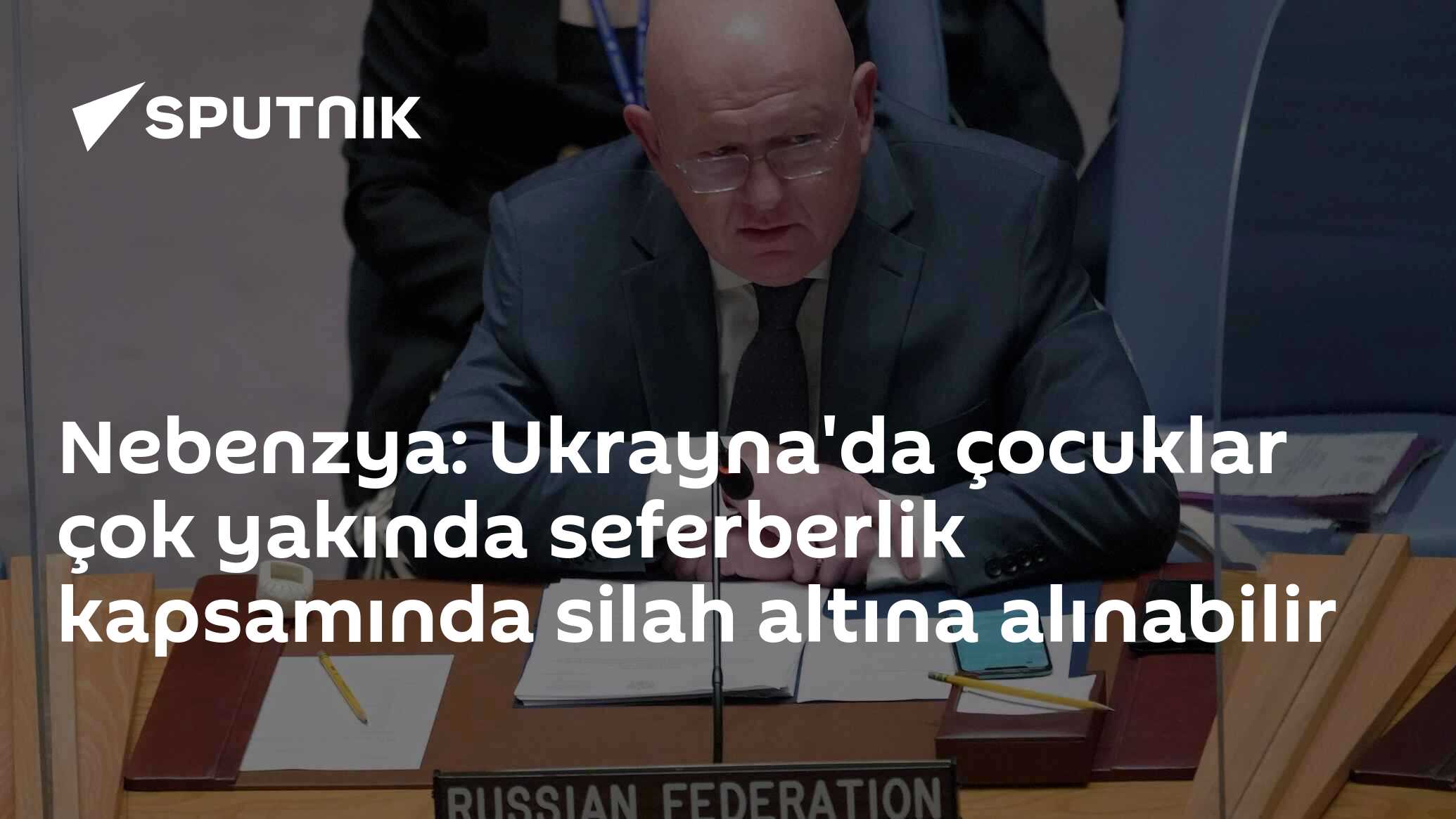 Nebenzya: Ukrayna'da çocuklar çok yakında seferberlik kapsamında silah ...