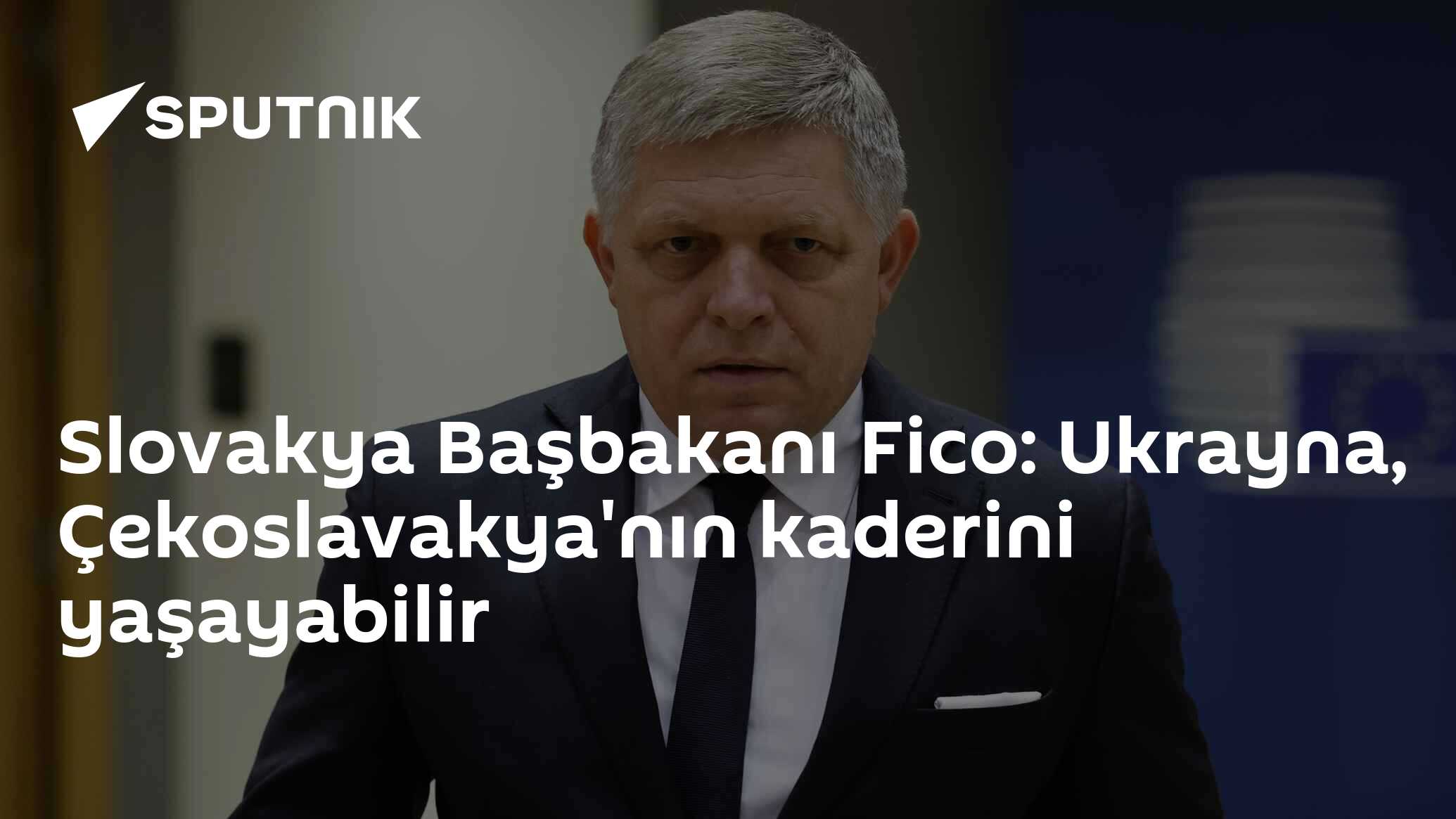 Slovakya Başbakanı Fico: Ukrayna, Çekoslavakya'nın kaderini yaşayabilir ...