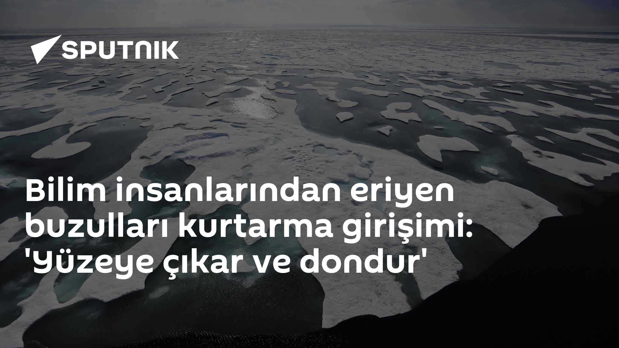 Bilim insanlarından eriyen buzulları kurtarma girişimi: 'Yüzeye çıkar ...