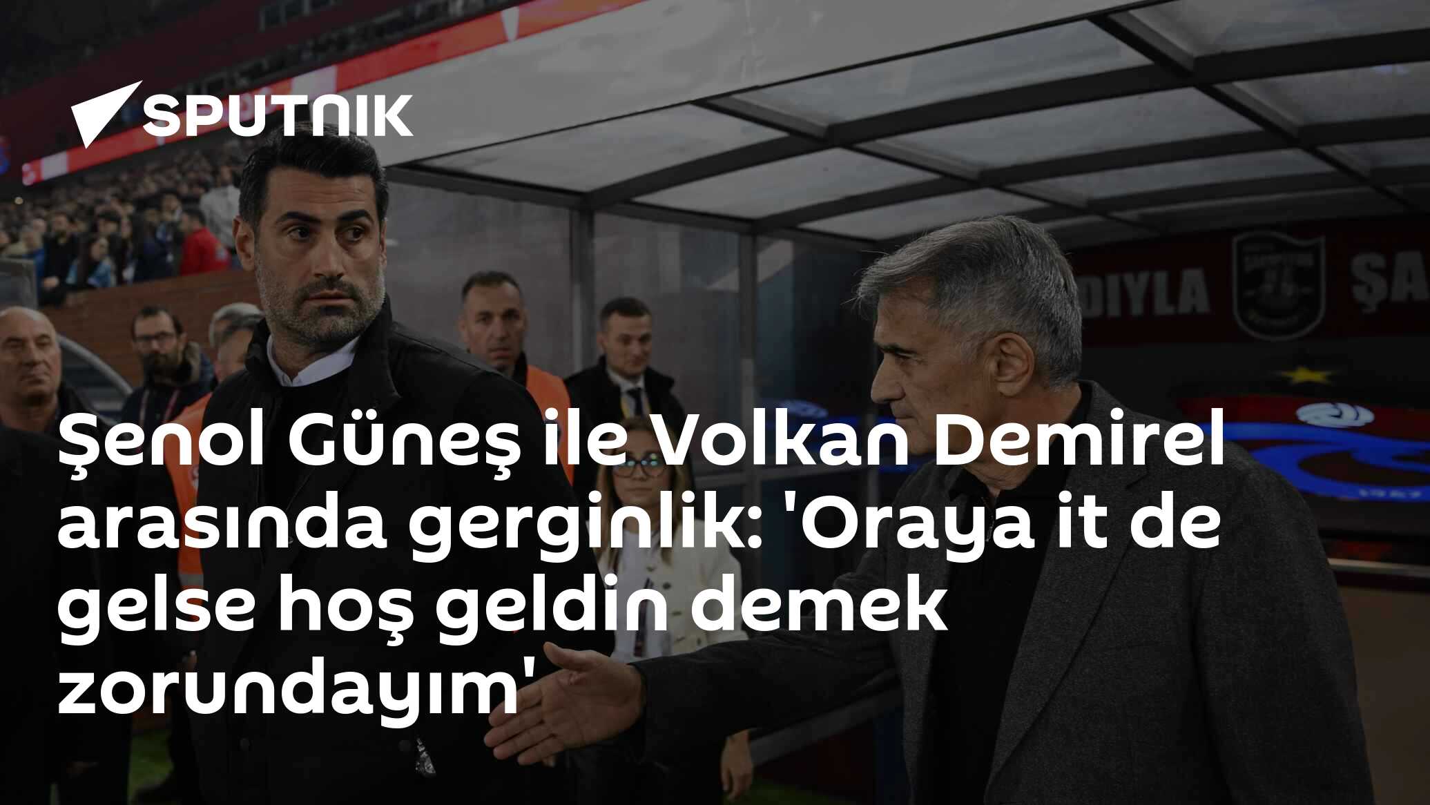 Şenol Güneş ile Volkan Demirel arasında gerginlik: 'Oraya it de gelse hoş geldin demek ...