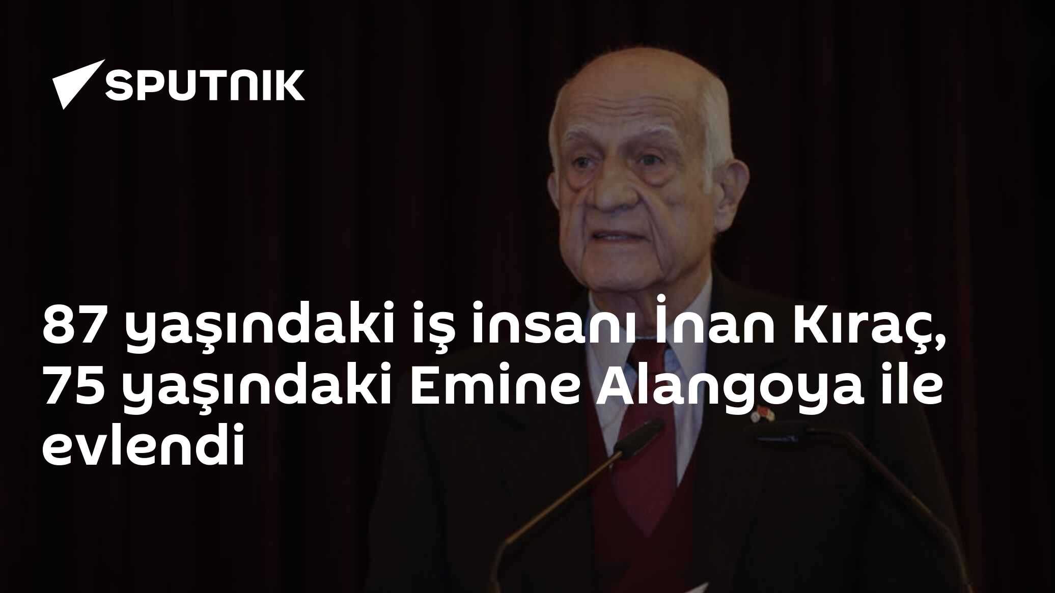 87 yaşındaki iş insanı İnan Kıraç, 75 yaşındaki Emine Alangoya ile ...