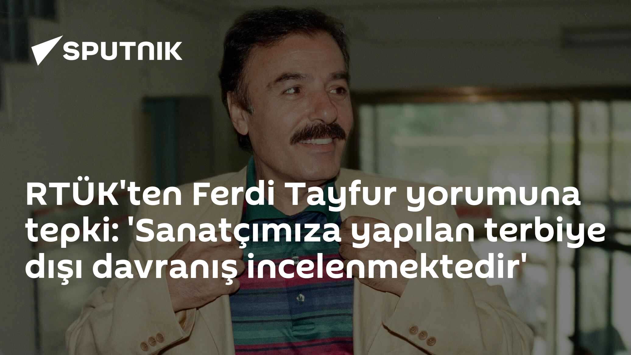 RTÜK'ten Ferdi Tayfur yorumuna tepki: 'Sanatçımıza yapılan terbiye dışı ...