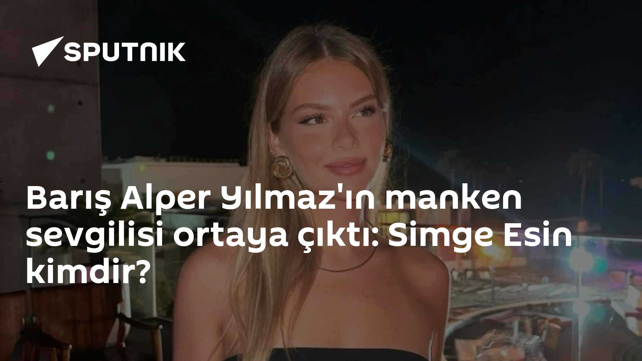 Barış Alper Yılmaz'ın manken sevgilisi ortaya çıktı: Simge Esin kimdir ...