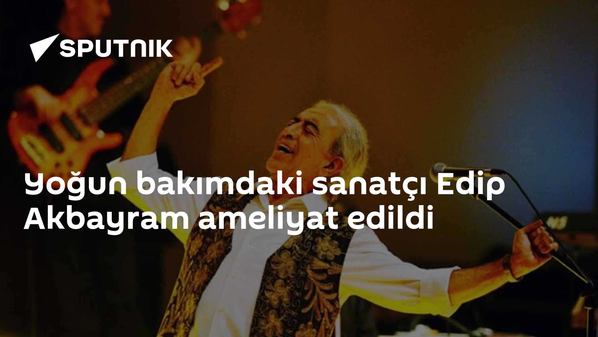Yoğun bakımdaki sanatçı Edip Akbayram ameliyat edildi - 10.01.2025 ...