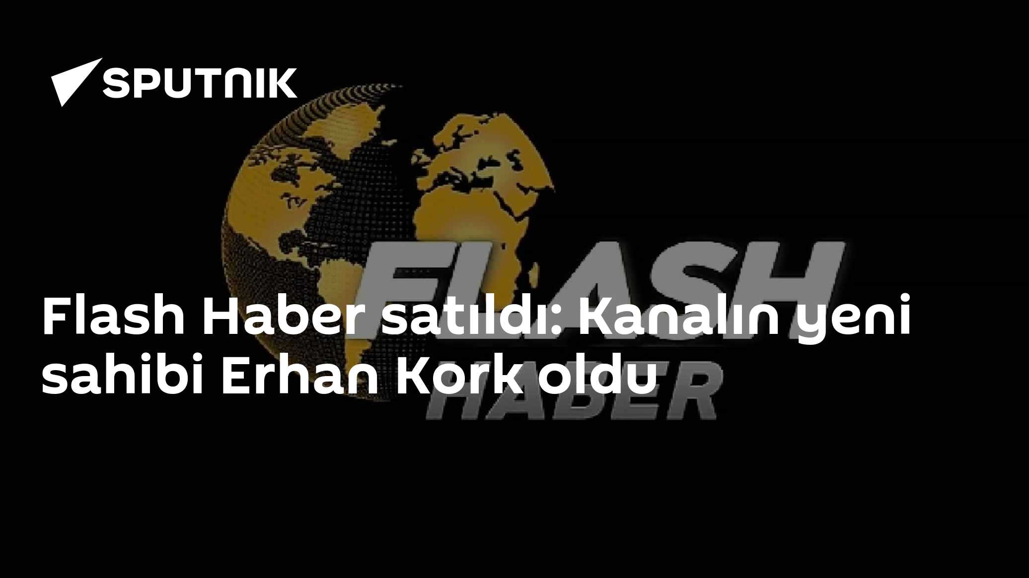 Flash Haber satıldı: Kanalın yeni sahibi Erhan Kork oldu - 10.01.2025 ...