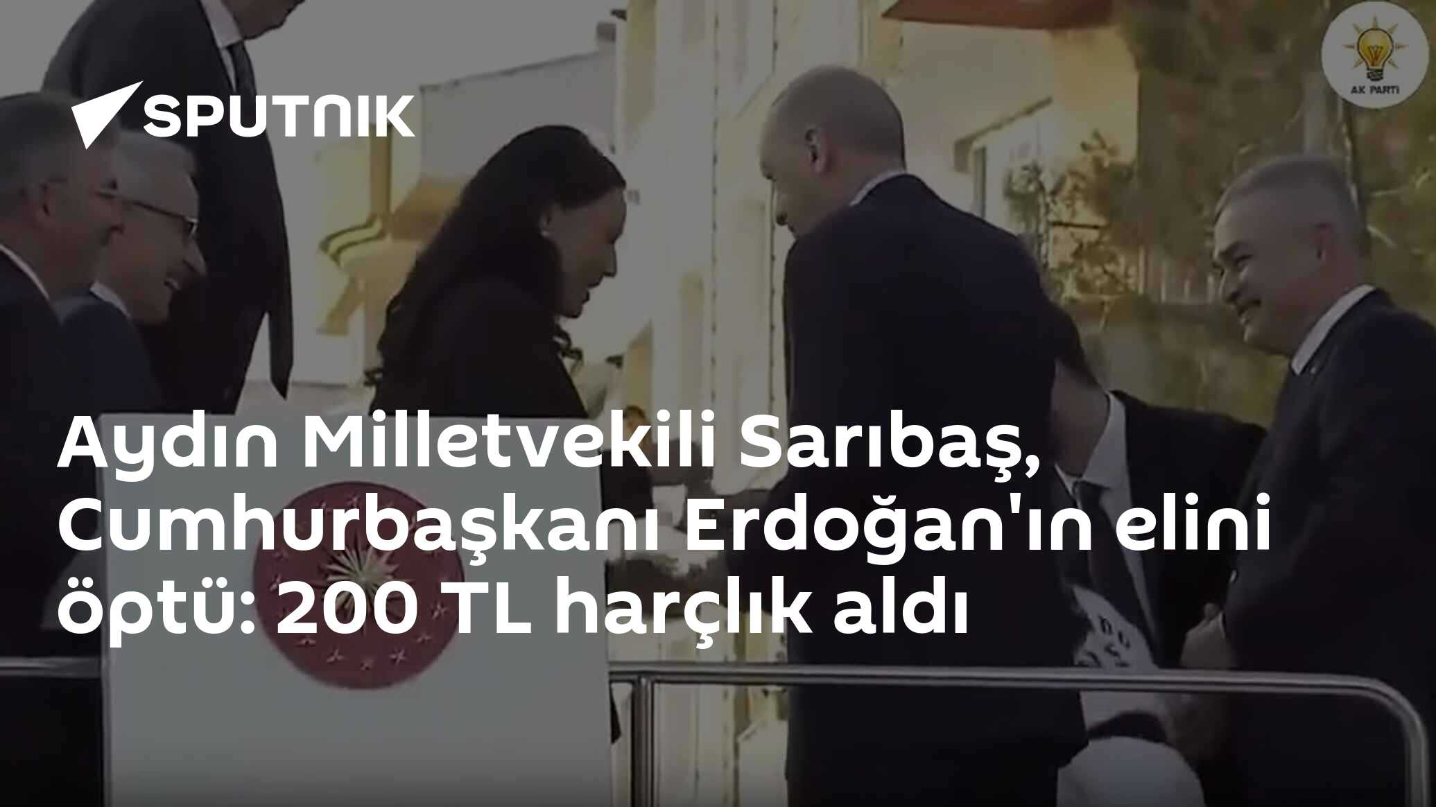 Aydın Milletvekili Sarıbaş, Cumhurbaşkanı Erdoğan'ın elini öptü: 200 TL ...
