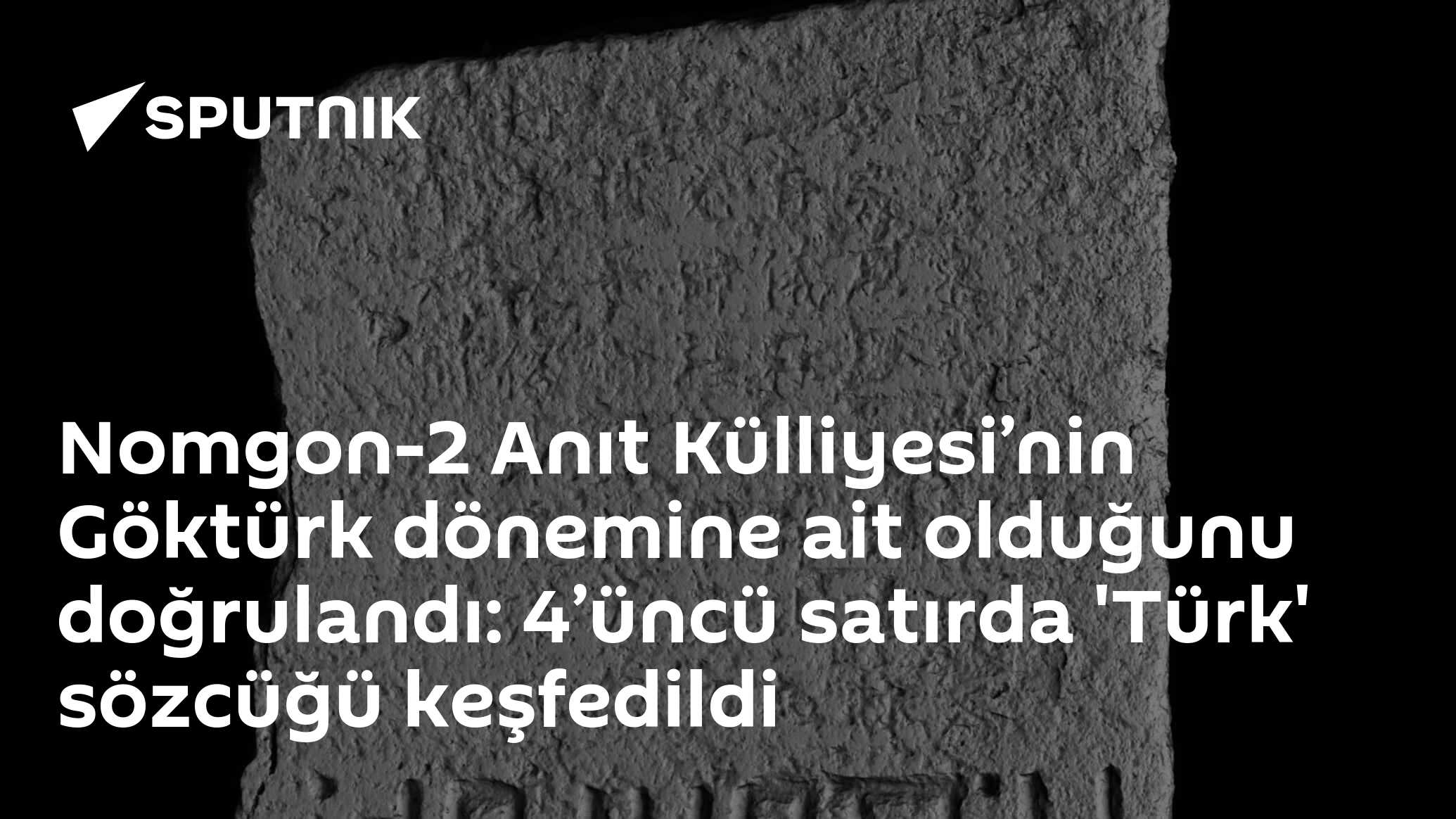 Nomgon-2 Anıt Külliyesi’nin Göktürk dönemine ait olduğunu doğrulandı: 4’üncü satırda 'Türk ...
