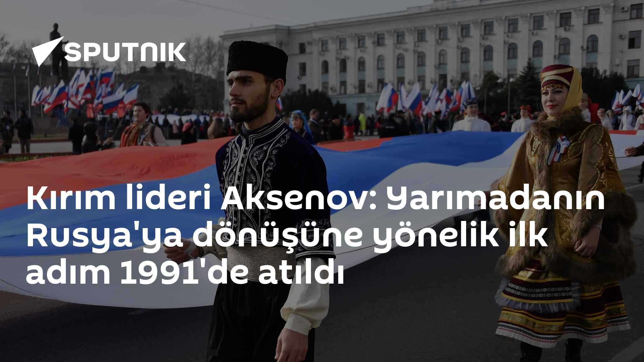 Kırım lideri Aksenov: Yarımadanın Rusya'ya dönüşüne yönelik ilk adım ...