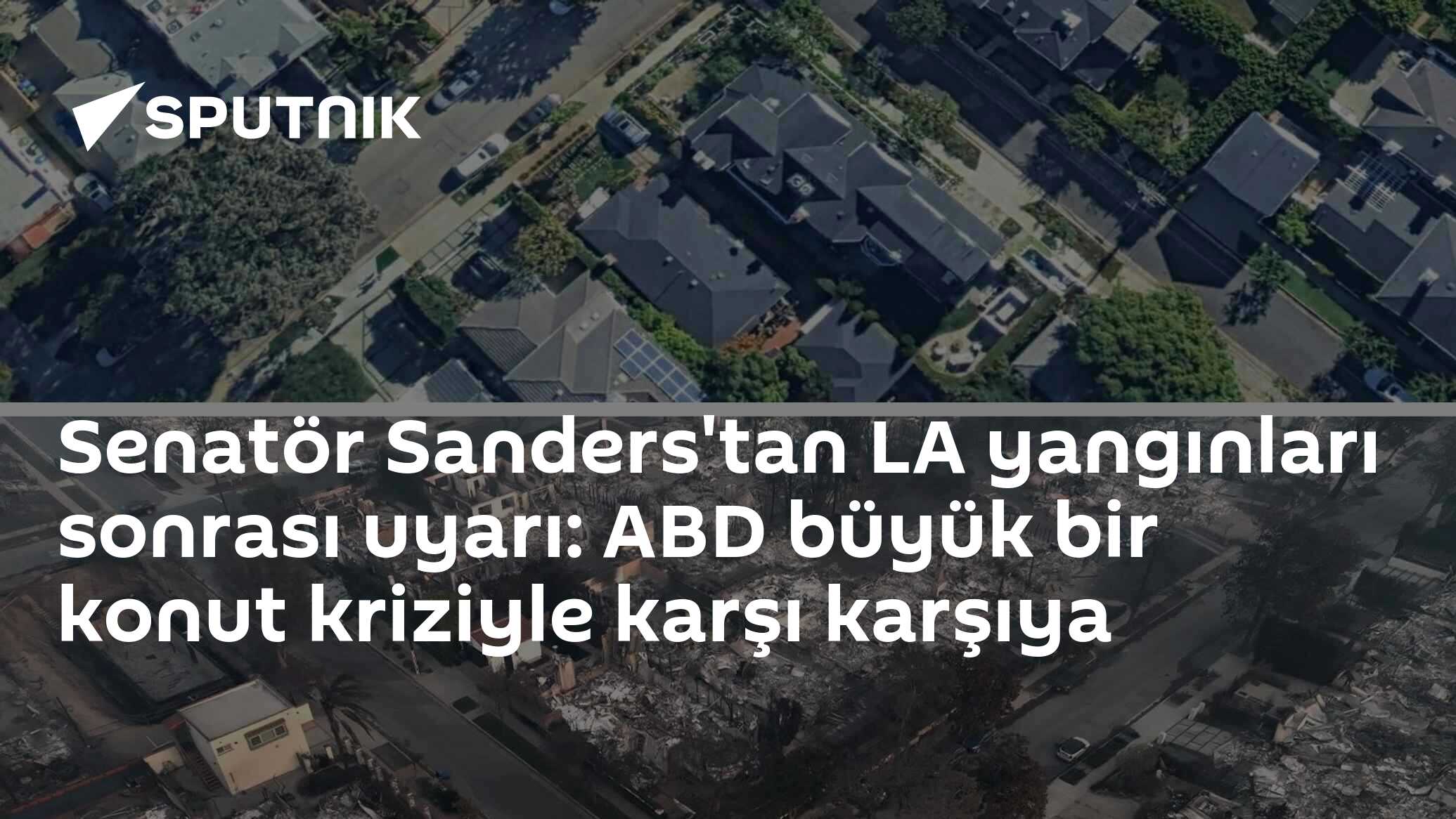 Senatör Sanders'tan LA yangınları sonrası uyarı: ABD büyük bir konut ...