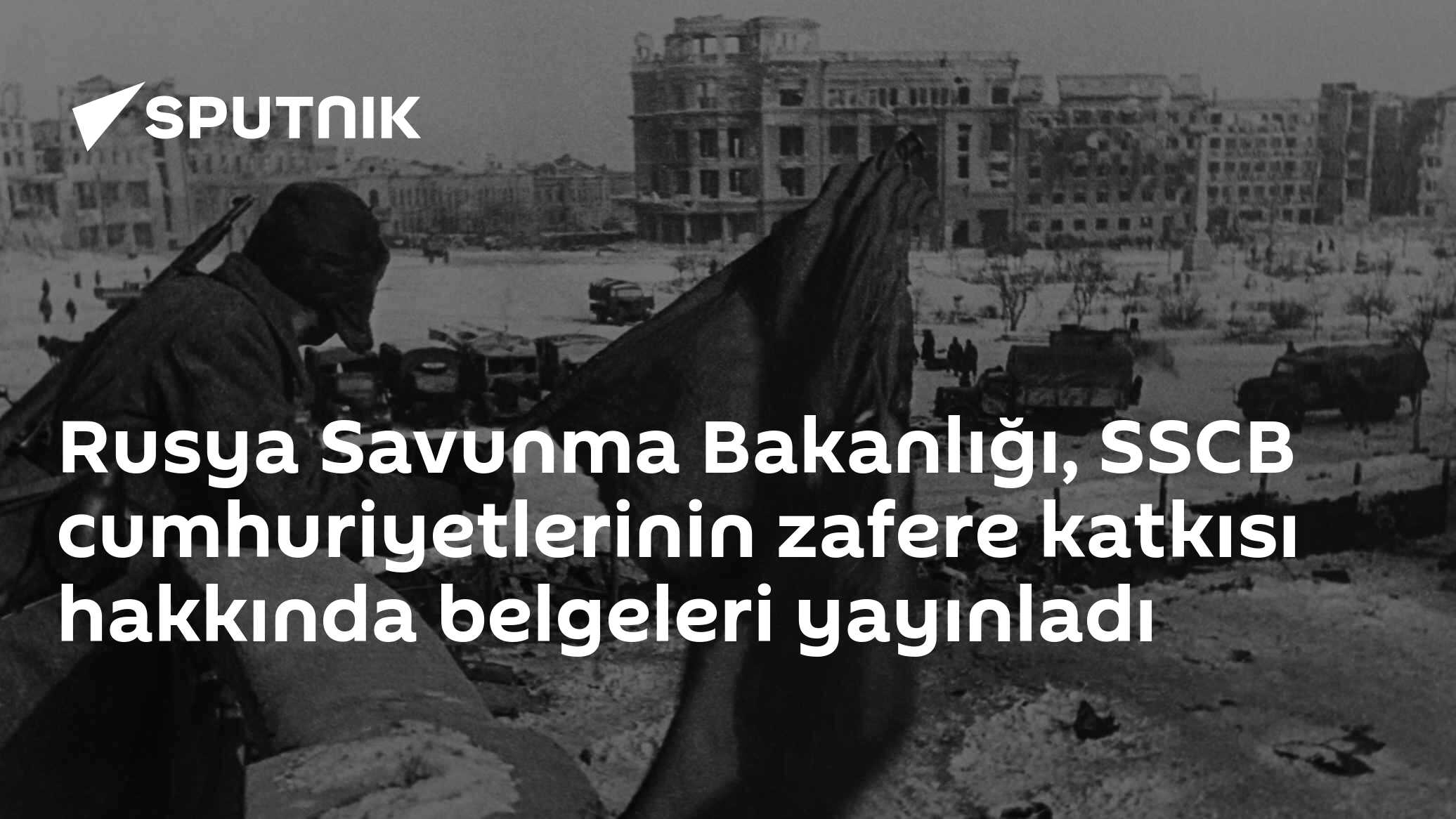 Rusya Savunma Bakanlığı, SSCB cumhuriyetlerinin zafere katkısı hakkında ...
