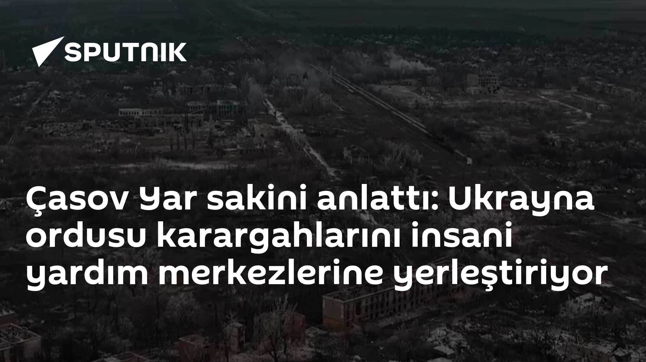 Çasov Yar sakini anlattı: Ukrayna ordusu karargahlarını insani yardım ...